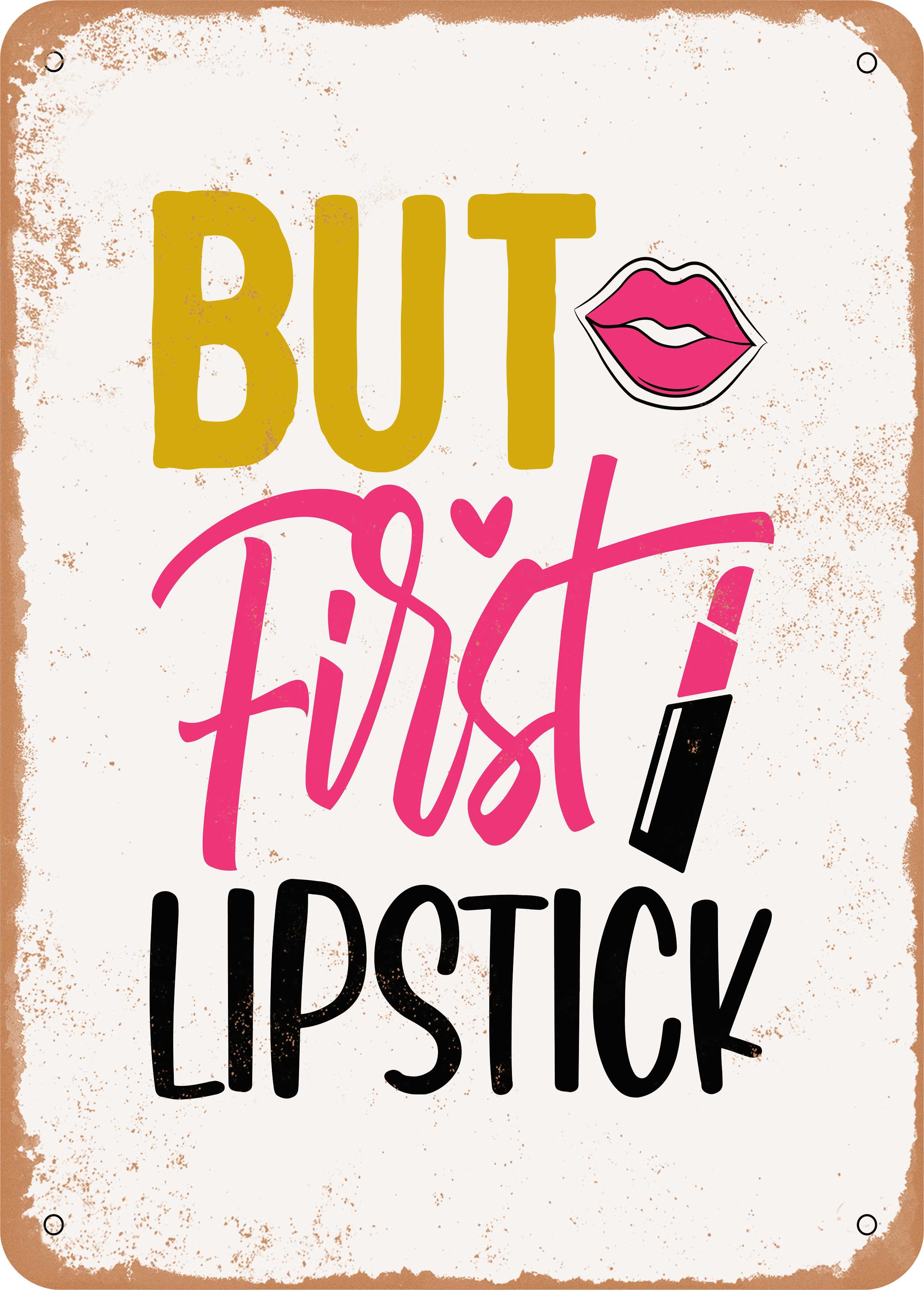 7 x 10 METAL SIGN - But First Lipstick - 2 - Vintage Rusty Look ...