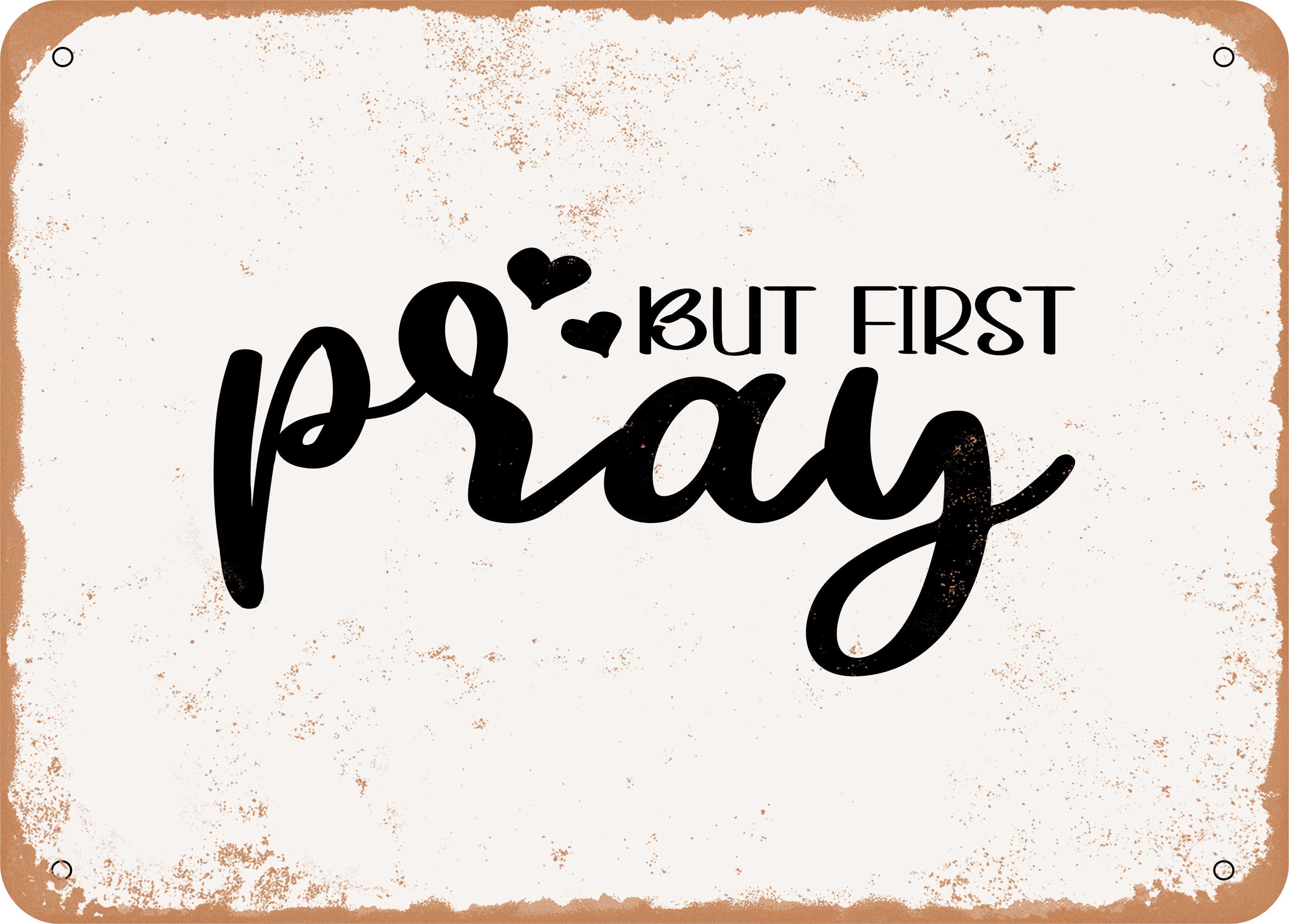 7 x 10 METAL SIGN - But First Pray - 3 - Vintage Rusty Look - Walmart.com