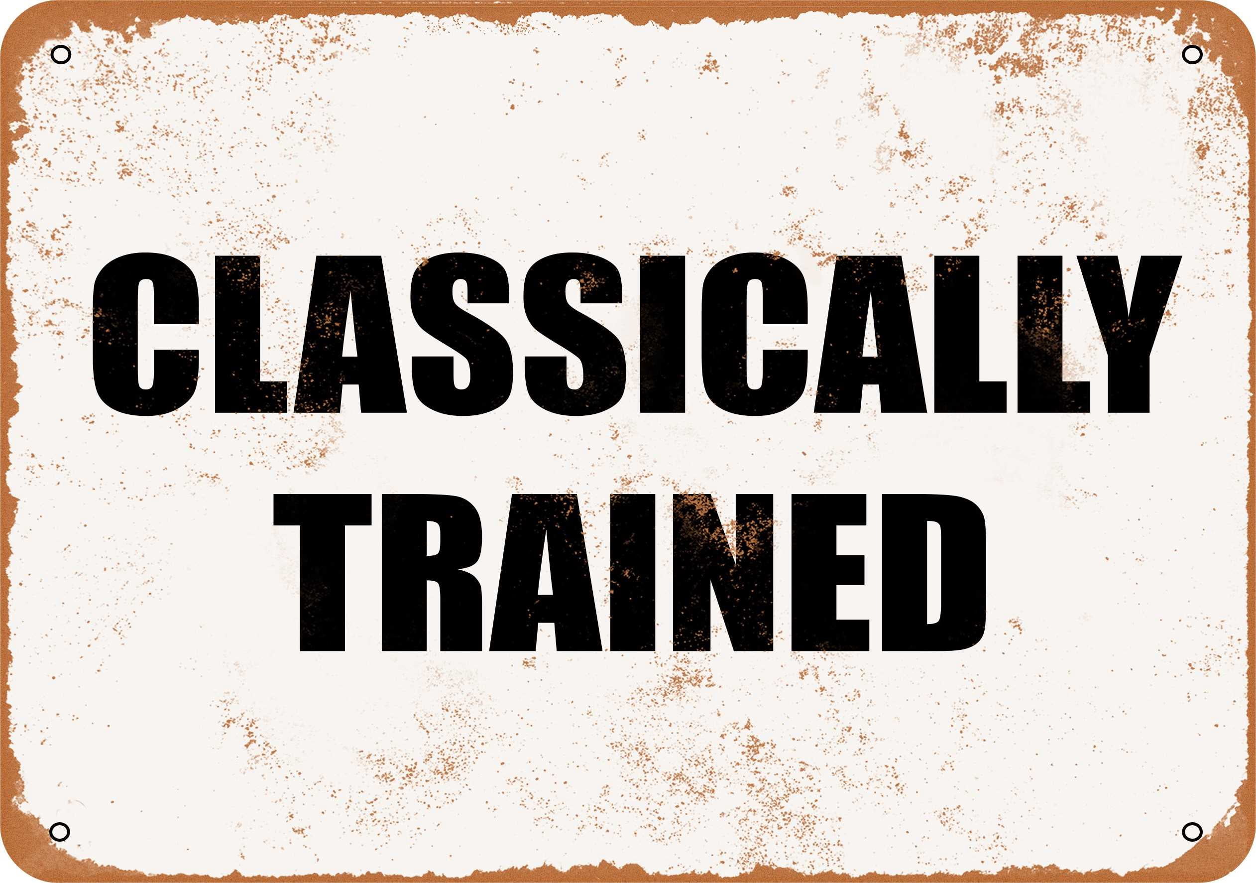 7 x 10 METAL SIGN - CLASSICALLY TRAINED - Vintage Rusty Look - Walmart.com