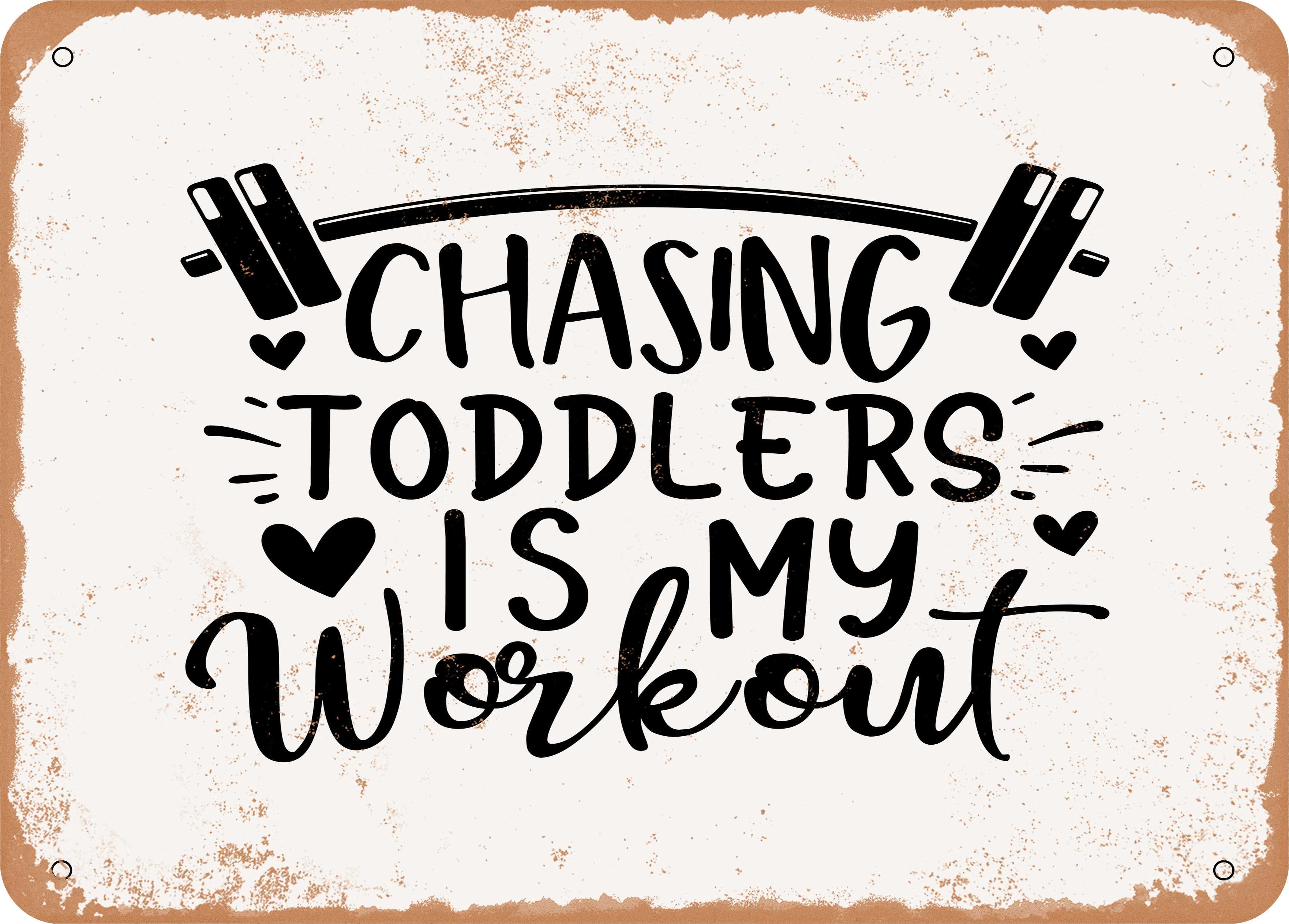 7 x 10 METAL SIGN - Chasing toddlers is My Workout - Vintage Rusty Look ...