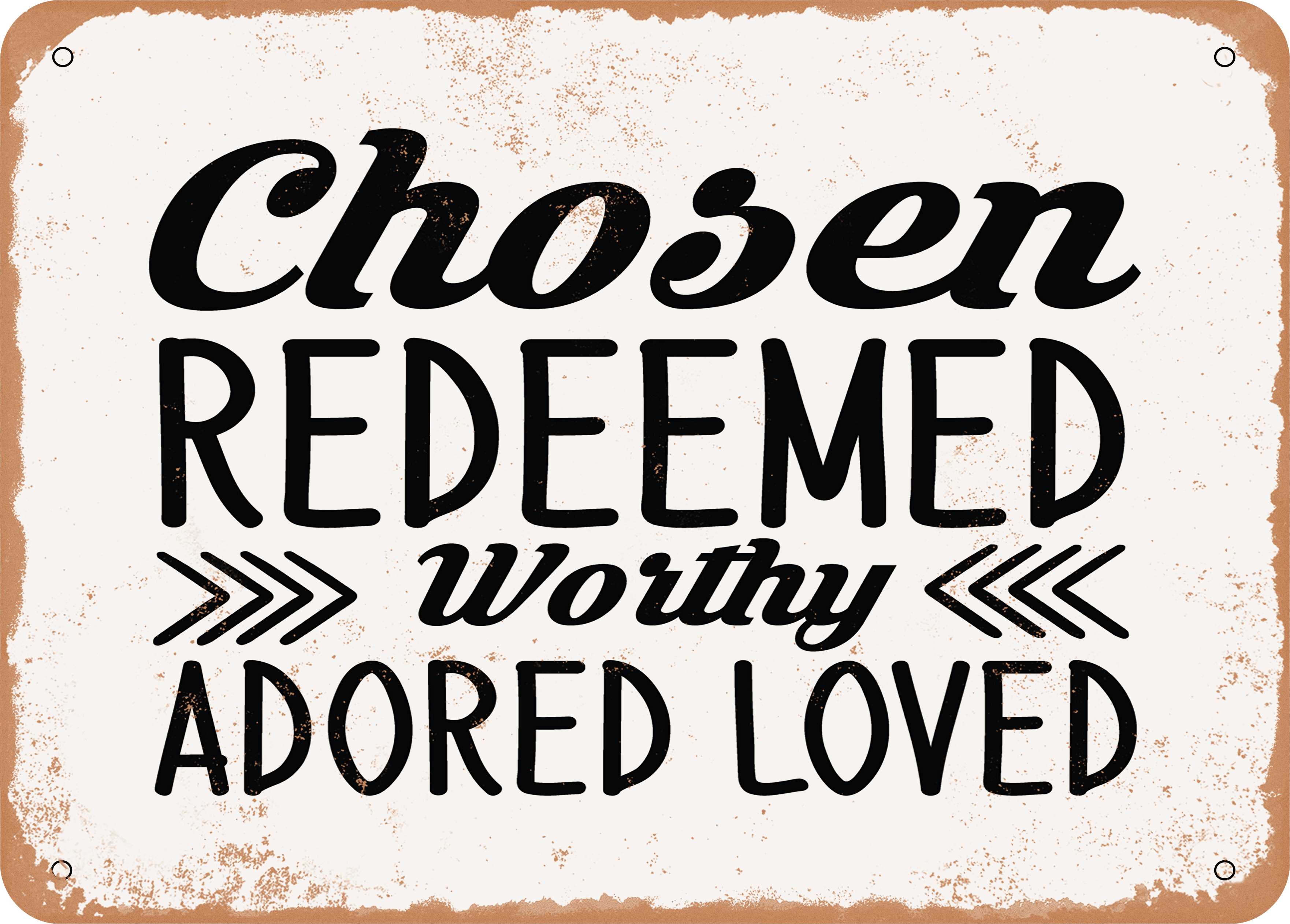 7 x 10 METAL SIGN - Chosen Redeemed Worthy Adored Loved - Vintage Rusty ...