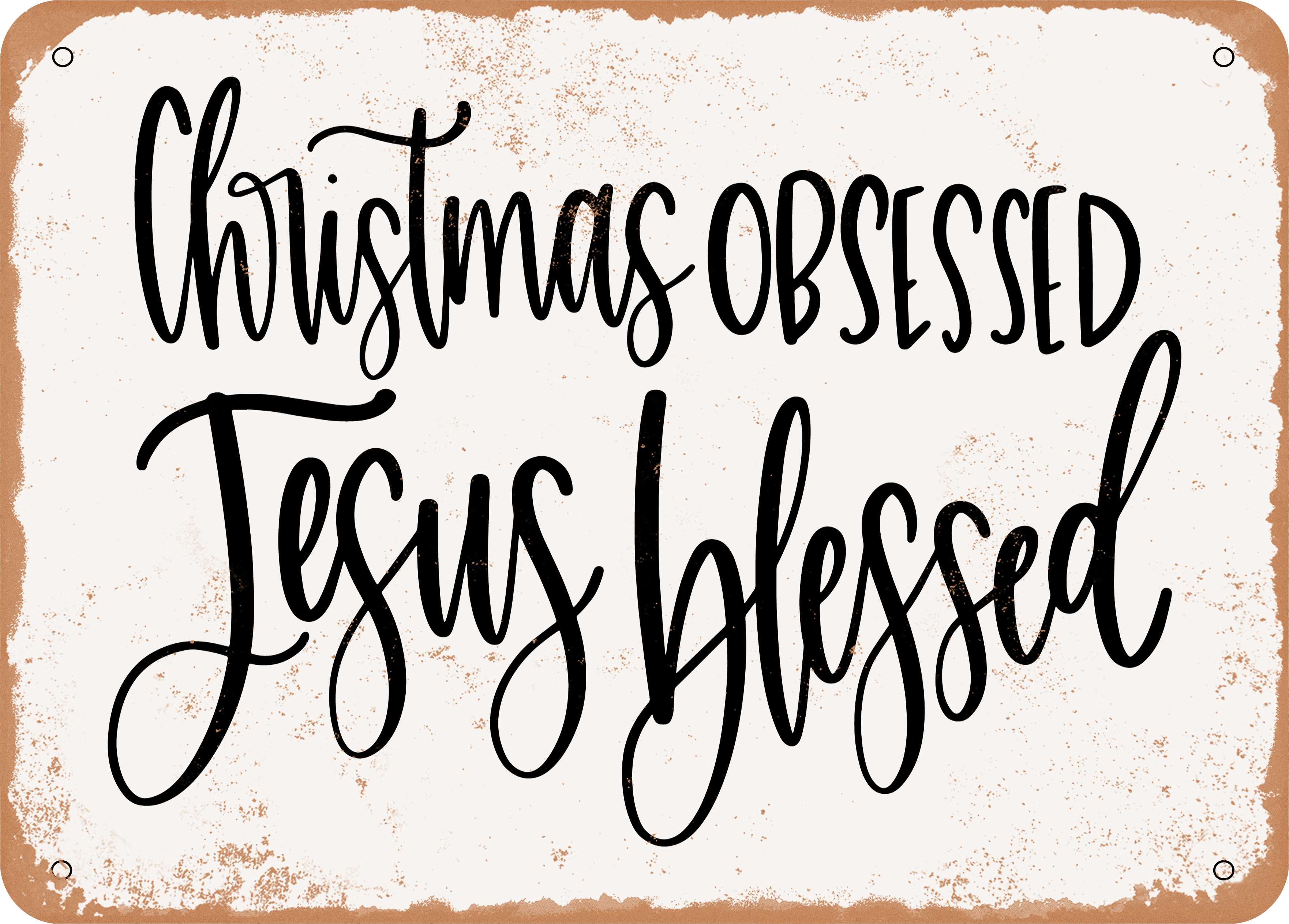 7 x 10 METAL SIGN - Christmas Obsessed Jesus Blessed - Vintage Rusty ...