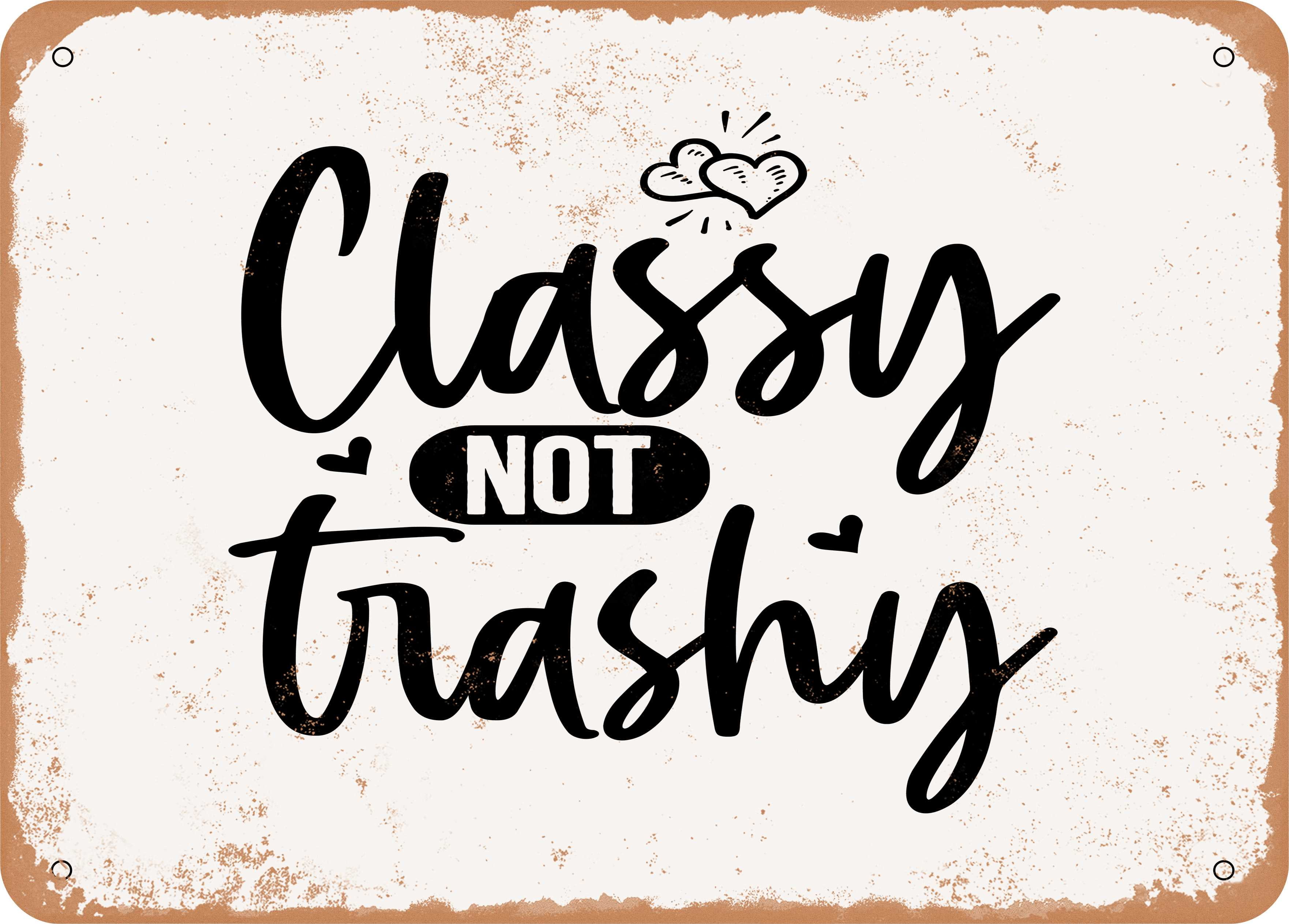 7 x 10 METAL SIGN - Classy Not Trashy - 2 - Vintage Rusty Look ...