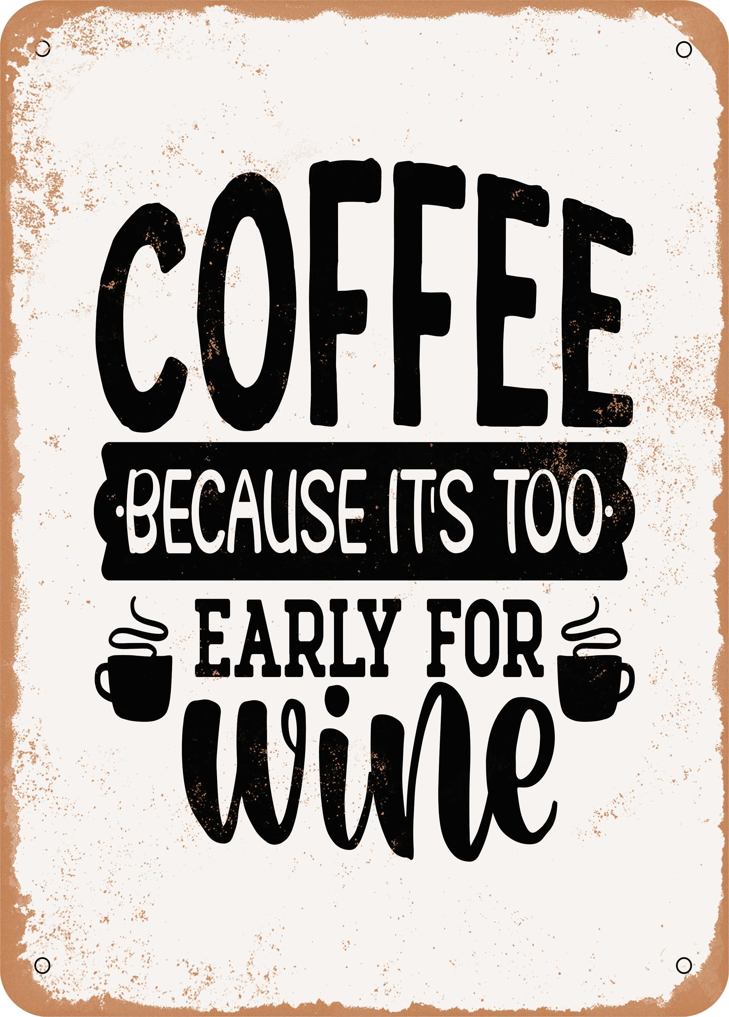 7 x 10 METAL SIGN - Coffee Because Its too Early For Wine - 3 - Vintage ...