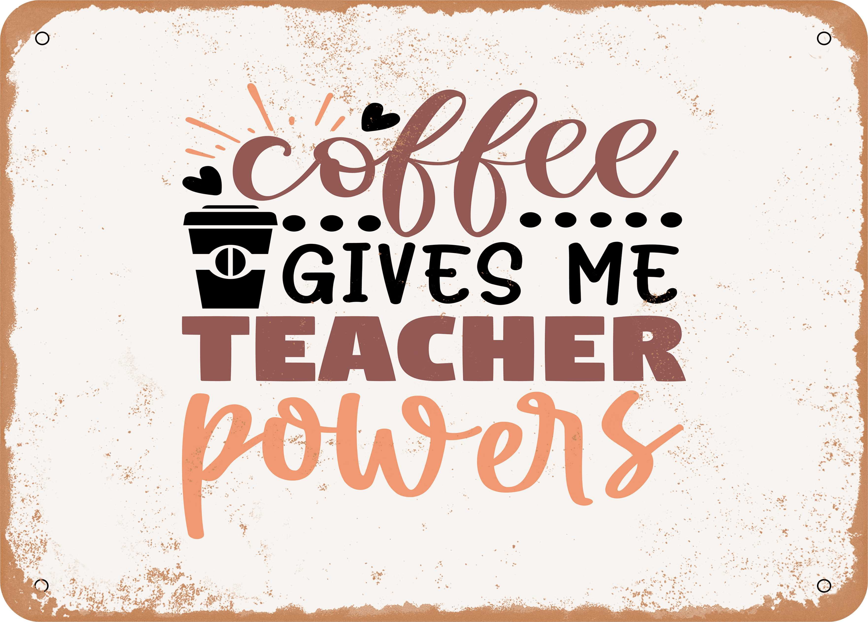 7 x 10 METAL SIGN - Coffee Gives Me Teacher Powers - 3 - Vintage Rusty ...