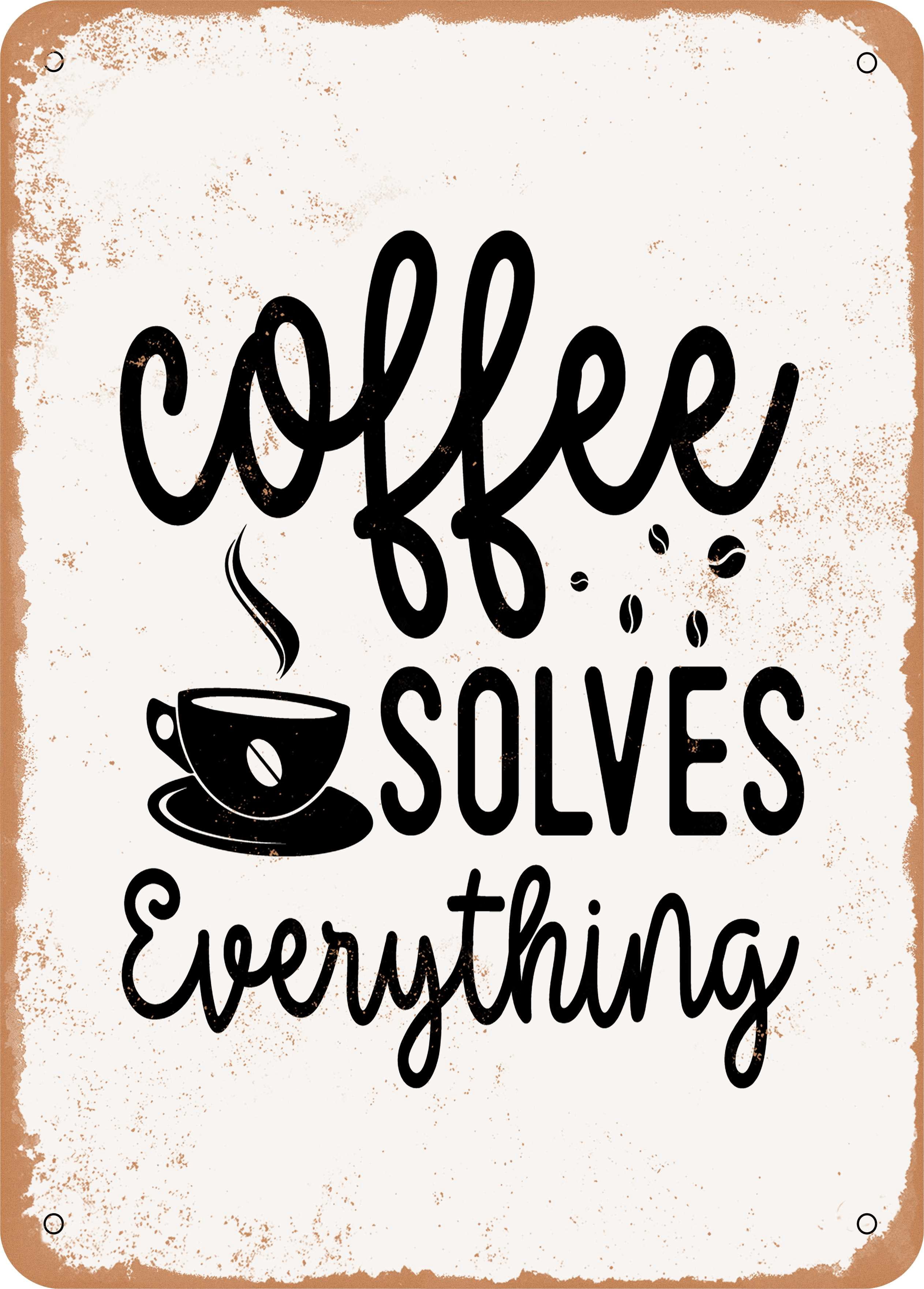7 x 10 METAL SIGN - Coffee Solves Everything - Vintage Rusty Look ...