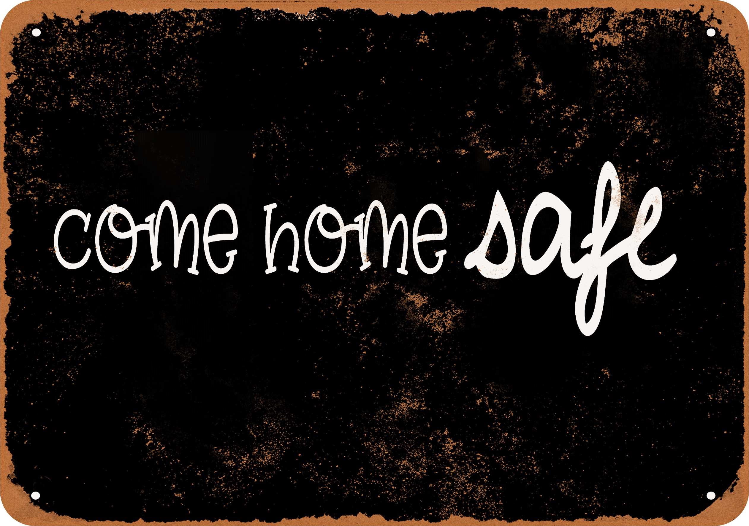 7 x 10 METAL SIGN - Come Home Safe (Dark Background) - Vintage Rusty ...