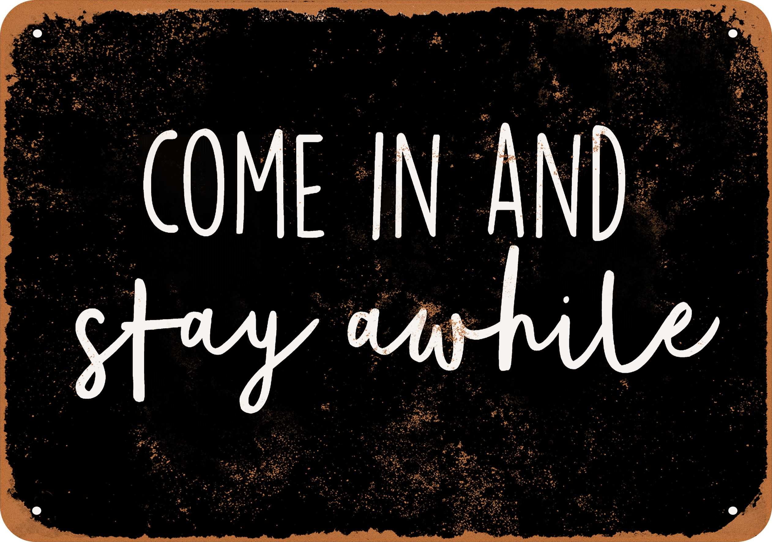 7 x 10 METAL SIGN - Come In and Stay Awhile (BLACK BACKGROUND ...
