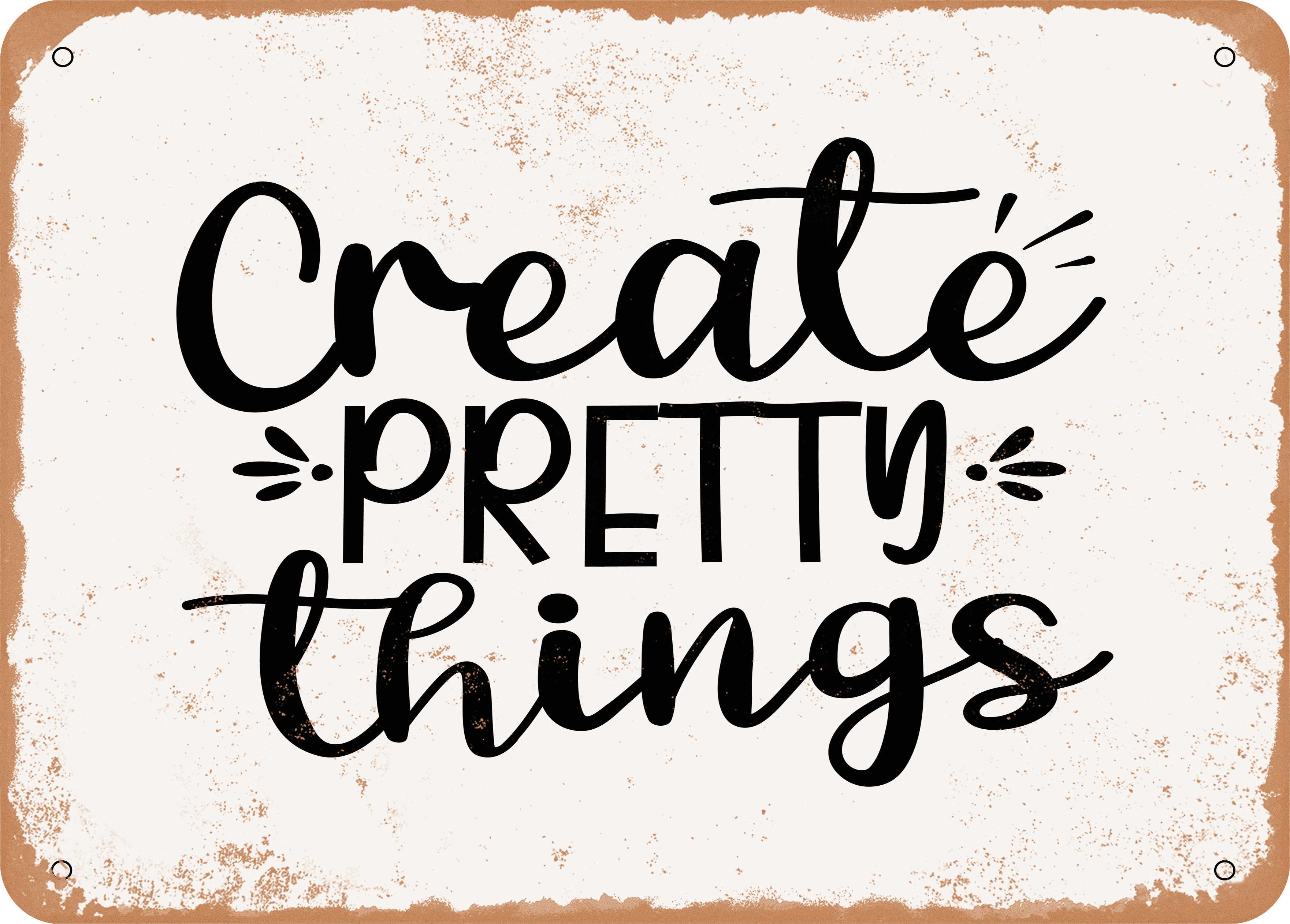 7 x 10 METAL SIGN - Create Pretty Things - Vintage Rusty Look - Walmart.com