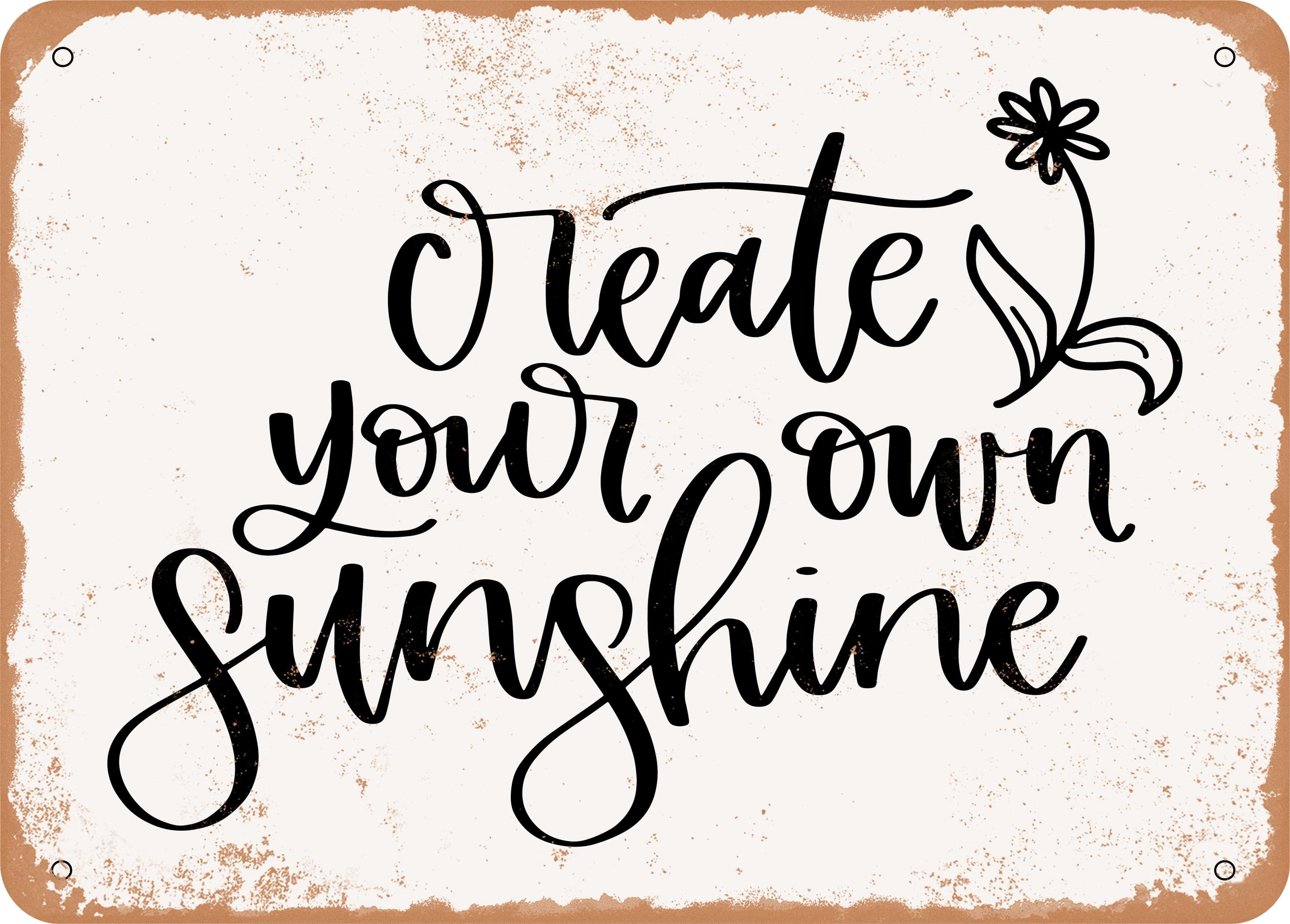 7 x 10 METAL SIGN - Create Your Own Sunshine - 3 - Vintage Rusty Look ...