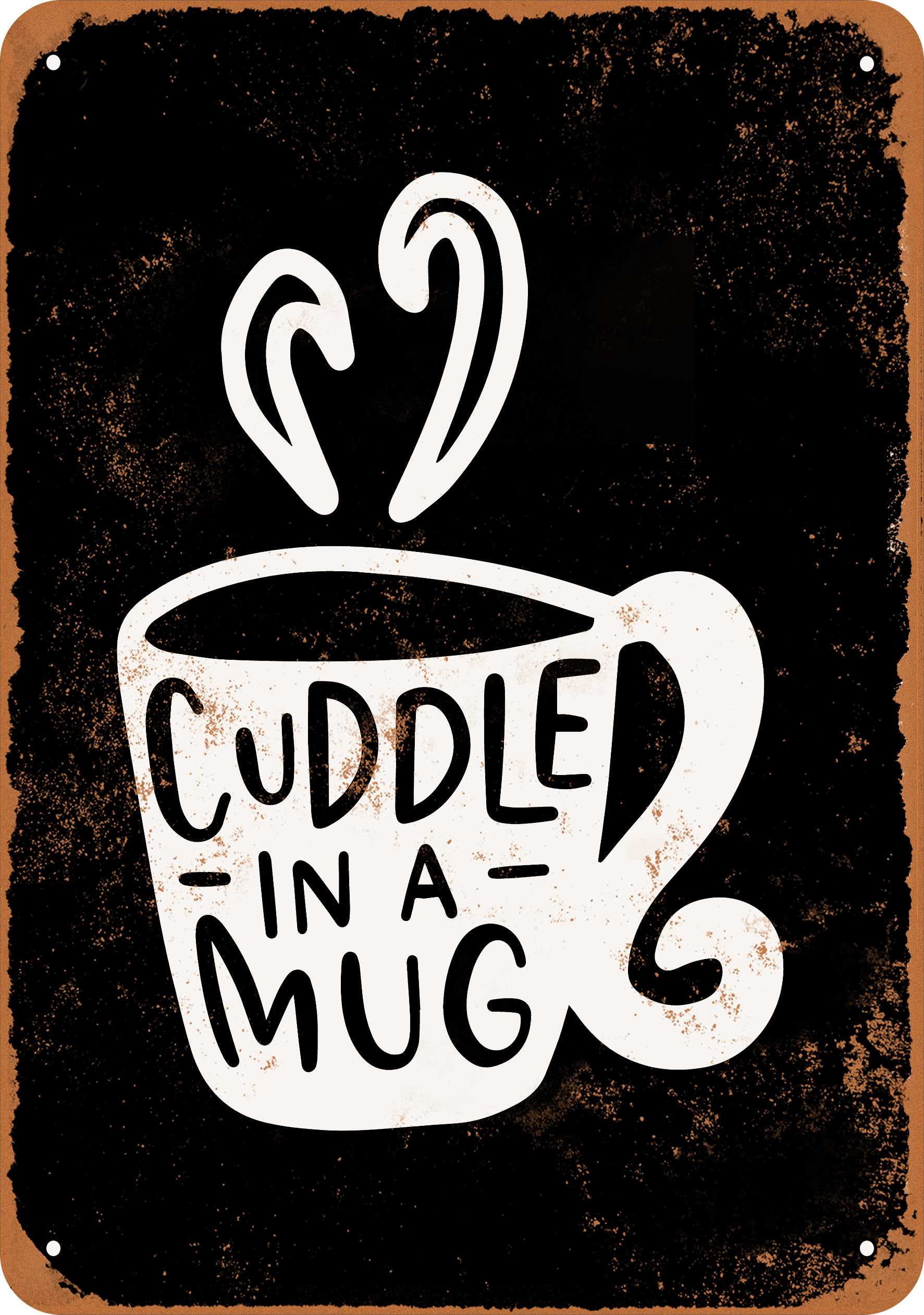 7 x 10 METAL SIGN - Cuddle In A Mug (Dark Background) - Vintage Rusty ...