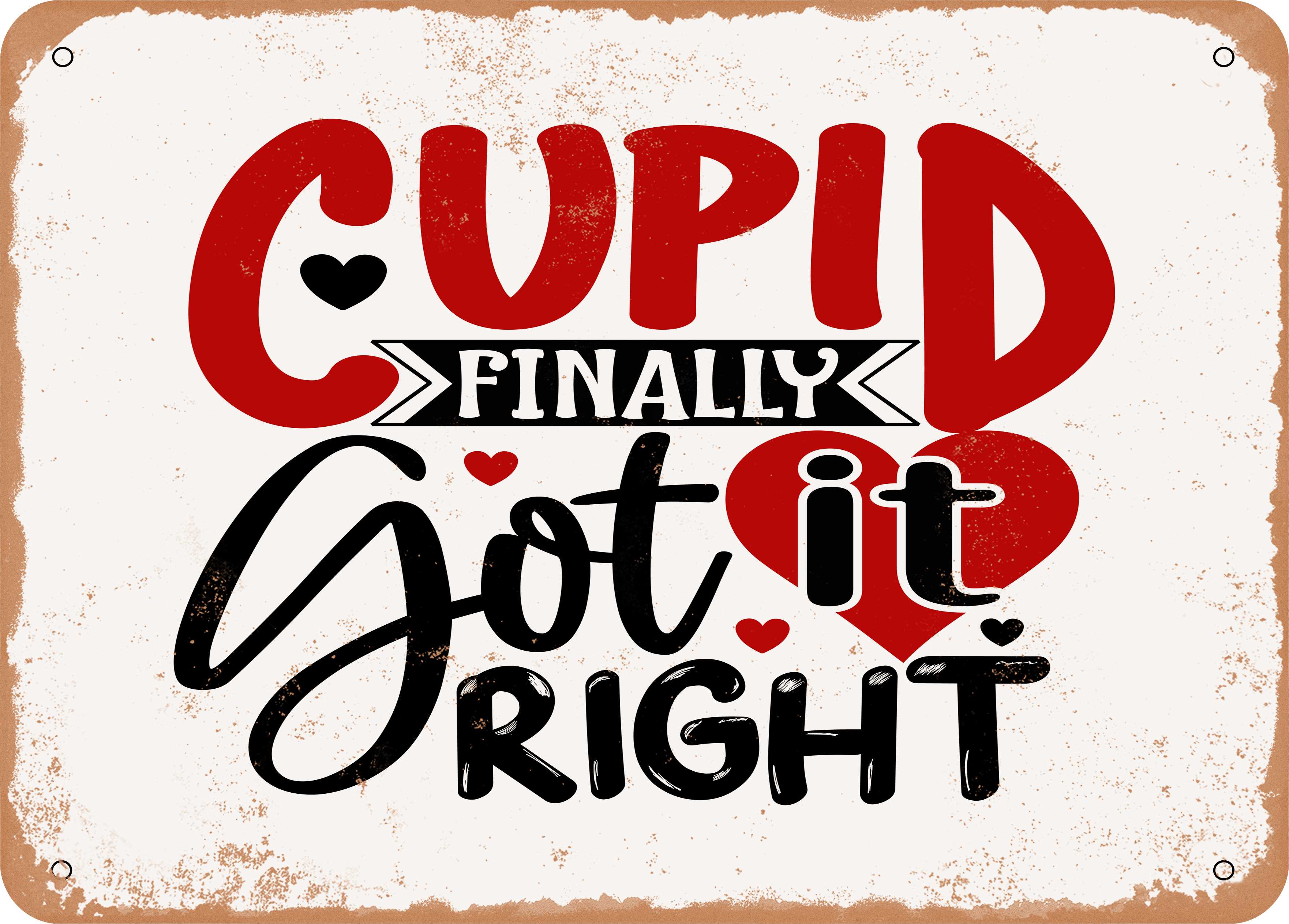7 x 10 METAL SIGN - Cupid Finally Got It Right - 2 - Vintage Look Sign ...