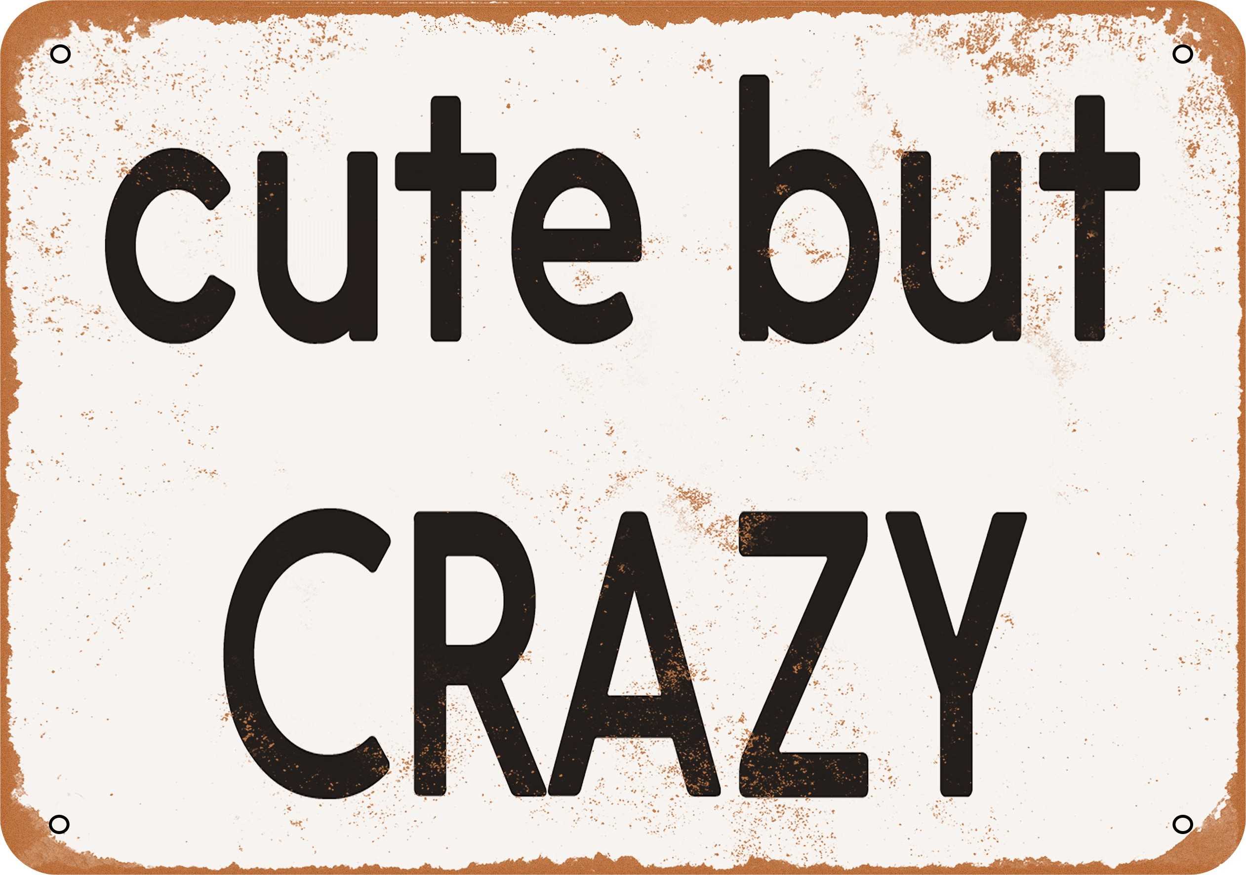 7 x 10 METAL SIGN - Cute But Crazy 2 - Vintage Rusty Look Metal Sign ...