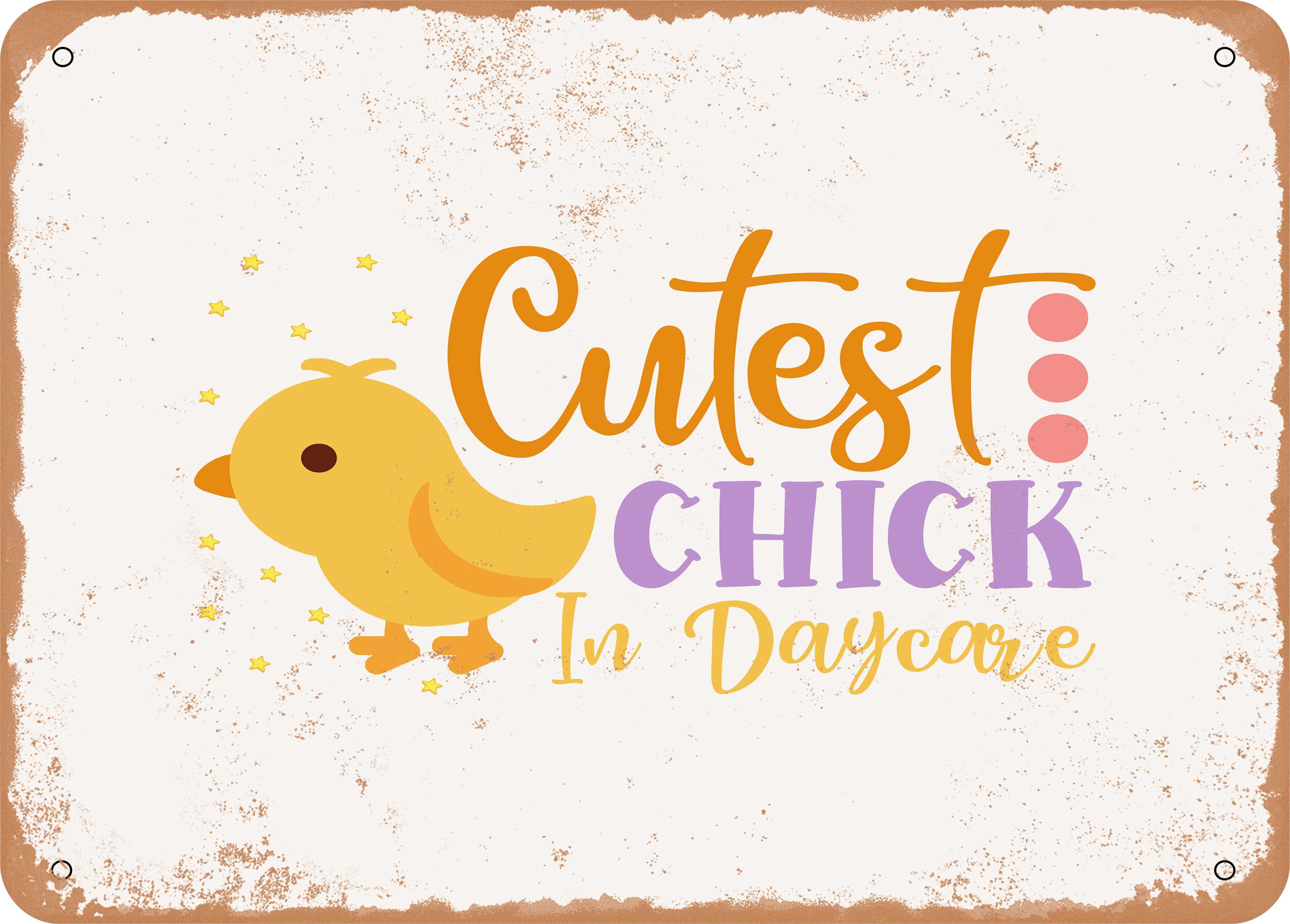 7 x 10 METAL SIGN - Cutest Chick In Daycare - Vintage Rusty Look Sign ...