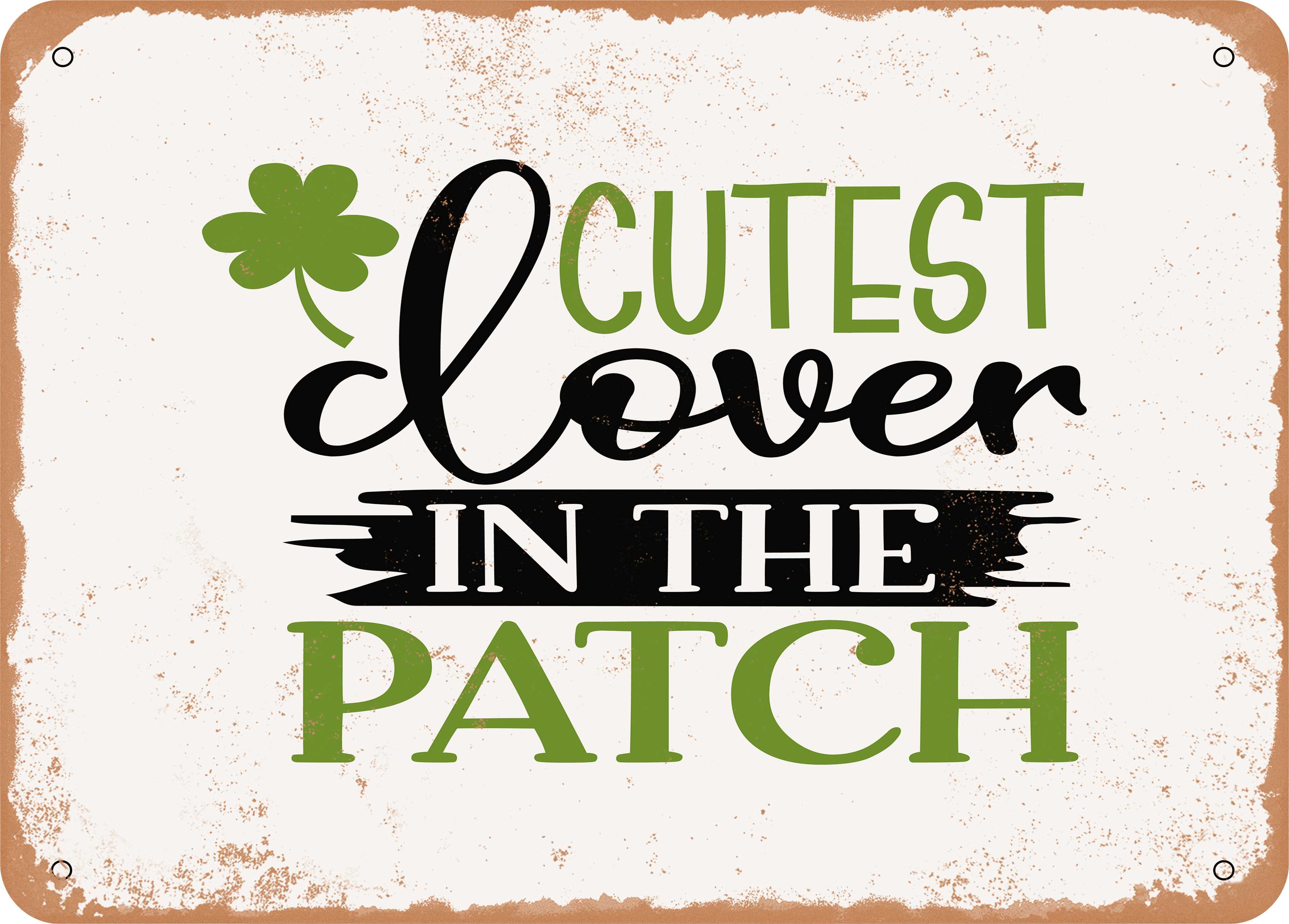 7 x 10 METAL SIGN - Cutest Clover In the Patch 2 - Vintage Rusty Look ...
