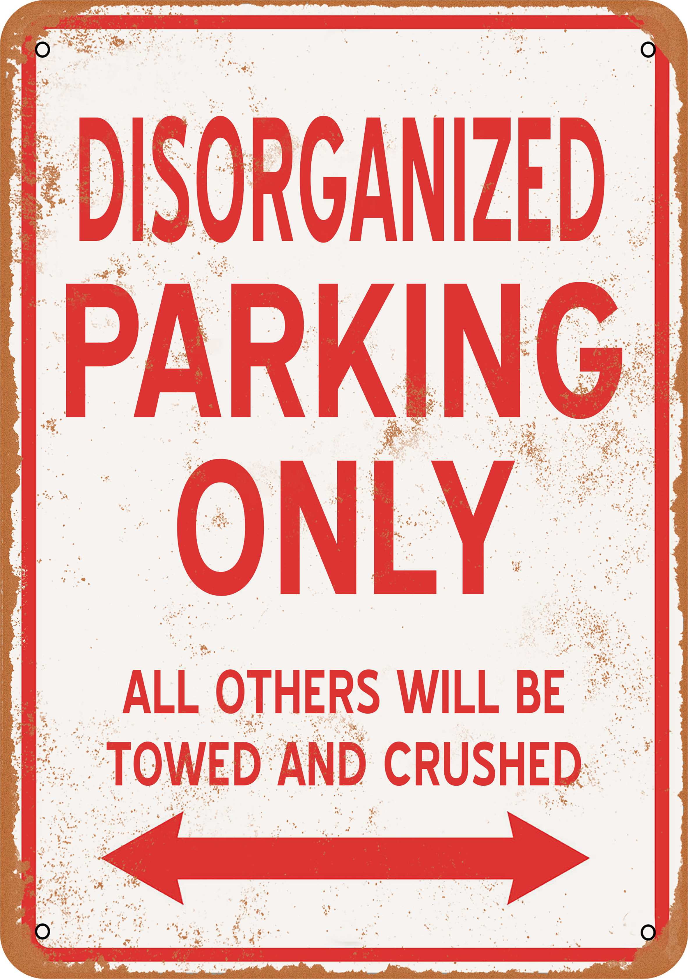 7 x 10 METAL SIGN - DISORGANIZED PARKING ONLY - Vintage Rusty Look ...