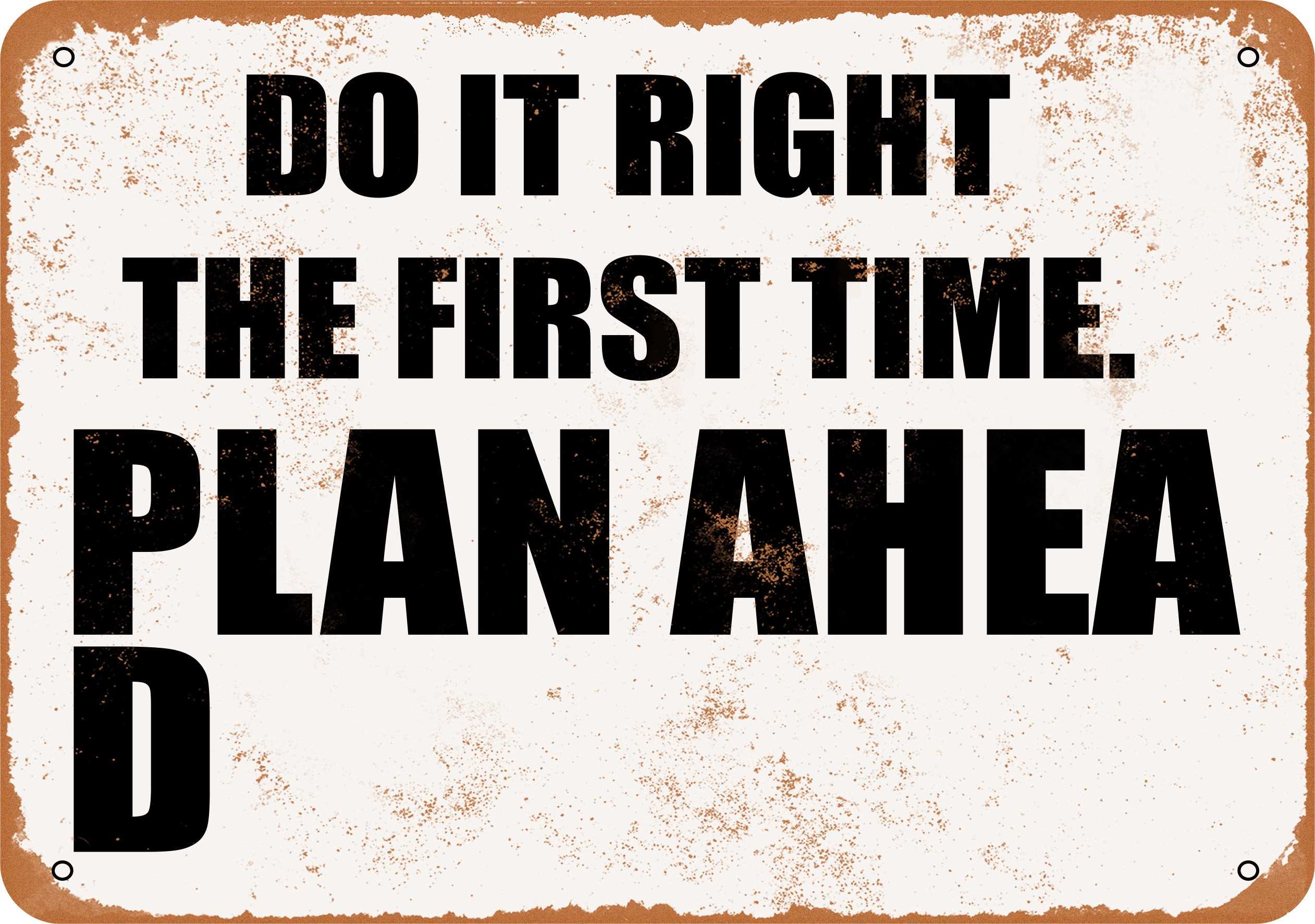 7 x 10 METAL SIGN - DO IT RIGHT THE FIRST TIME. PLAN AHEA D - Vintage ...