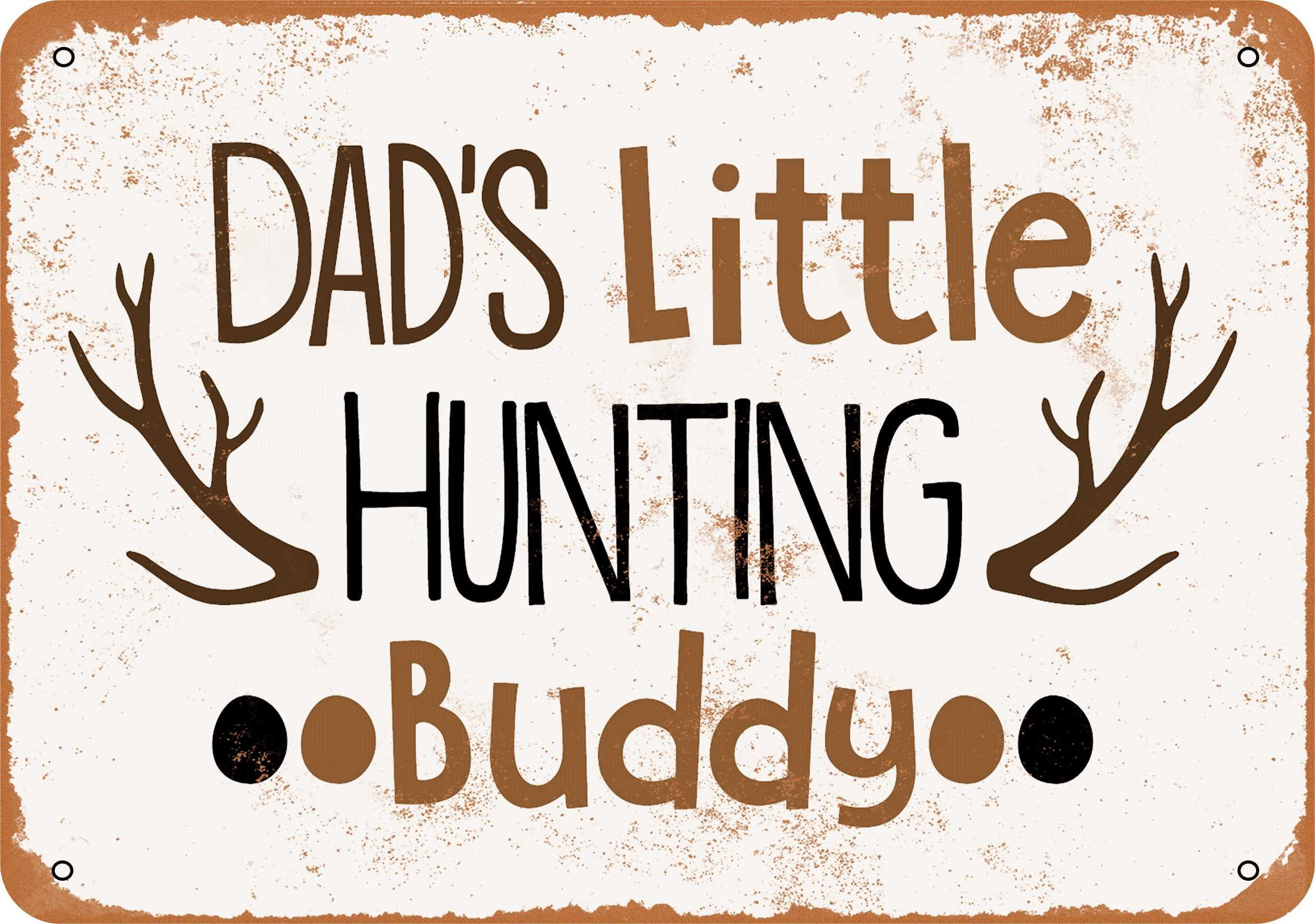 7 x 10 METAL SIGN - Dad's Little Hunting Buddy - Vintage Rusty Look ...