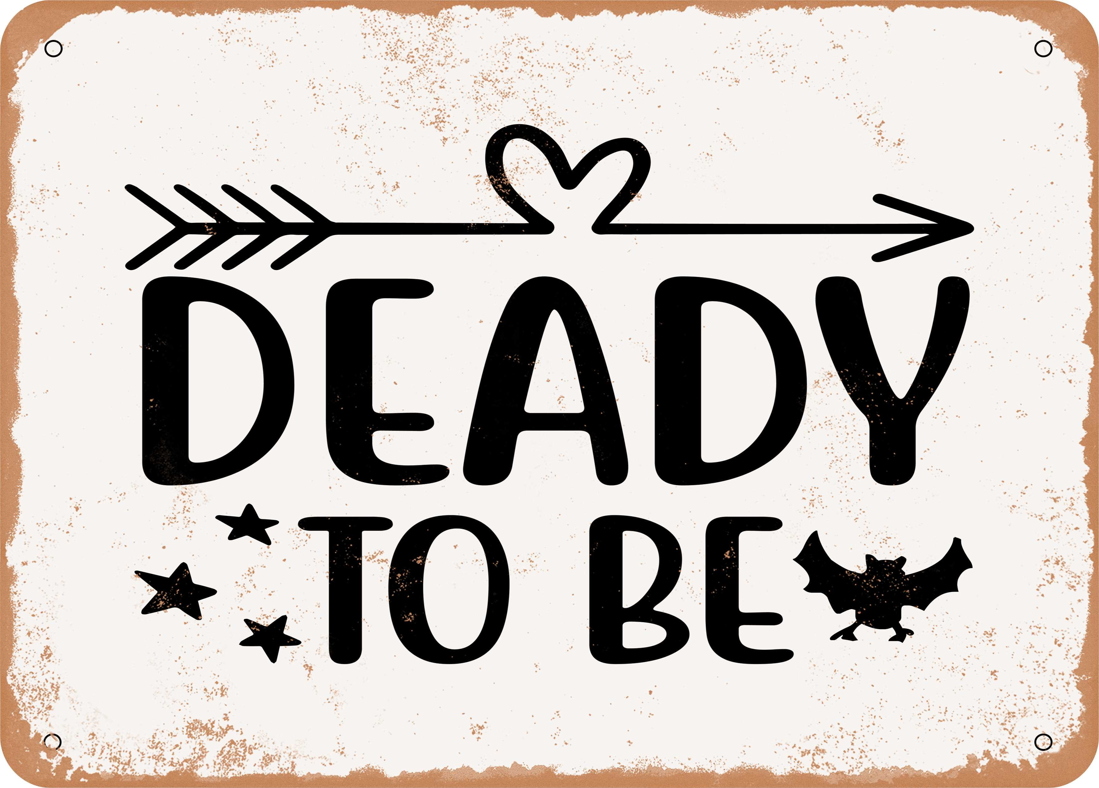 7 x 10 METAL SIGN - Deady to Be - Vintage Rusty Look - Walmart.com