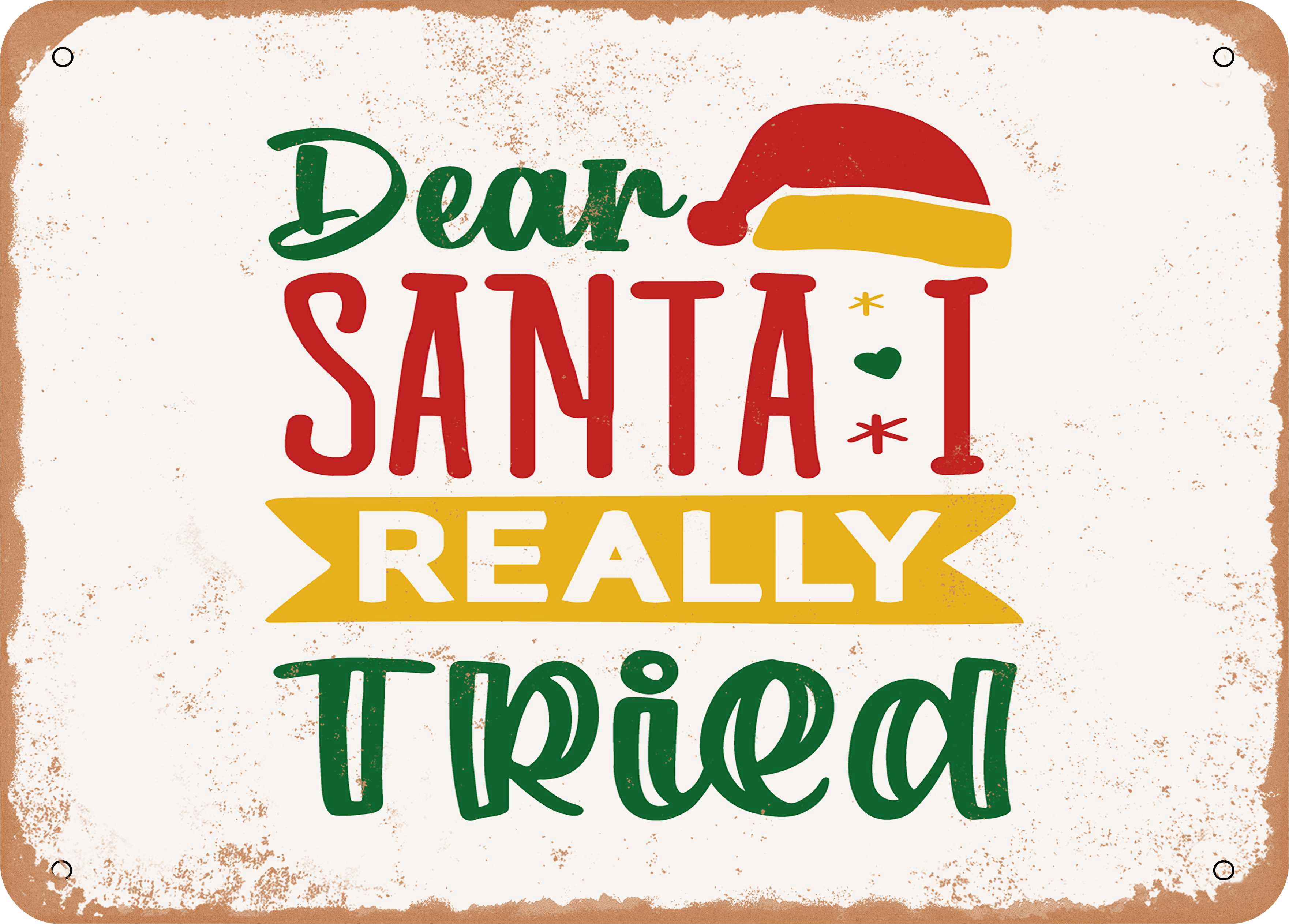 7 x 10 METAL SIGN - Dear Santa I Really Tried - 3 - Vintage Rusty Look ...