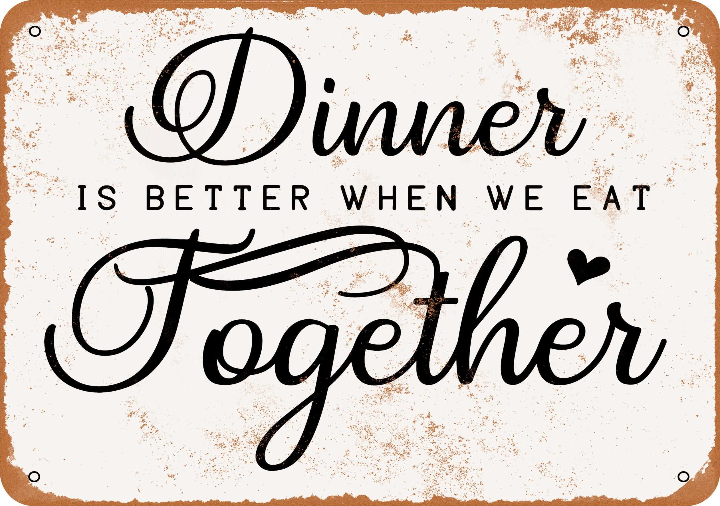 7 x 10 METAL SIGN - Dinner Is Better When We Eat Together - Vintage ...