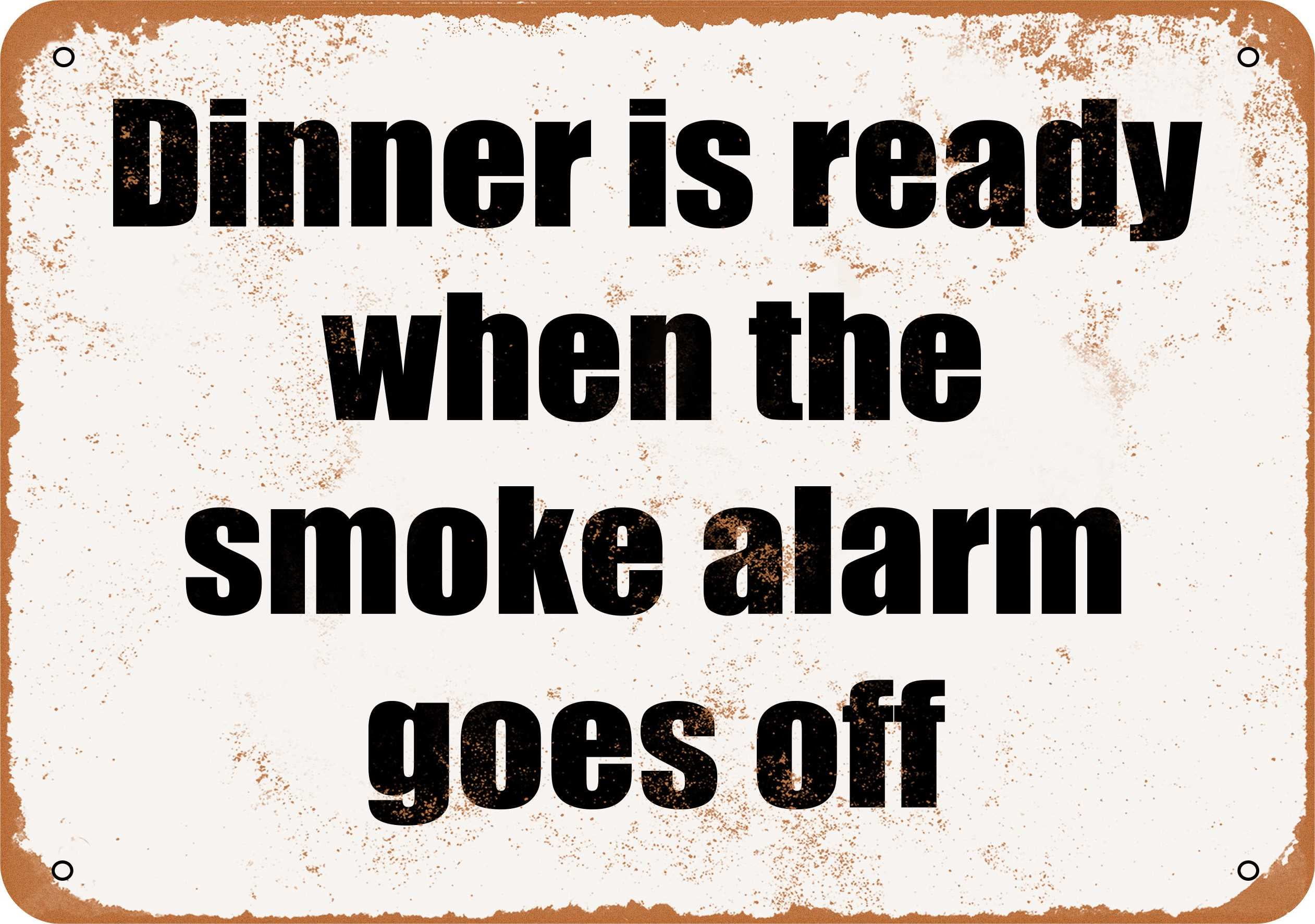 7 x 10 METAL SIGN - Dinner is Ready When the Smoke Alarm Goes Off ...