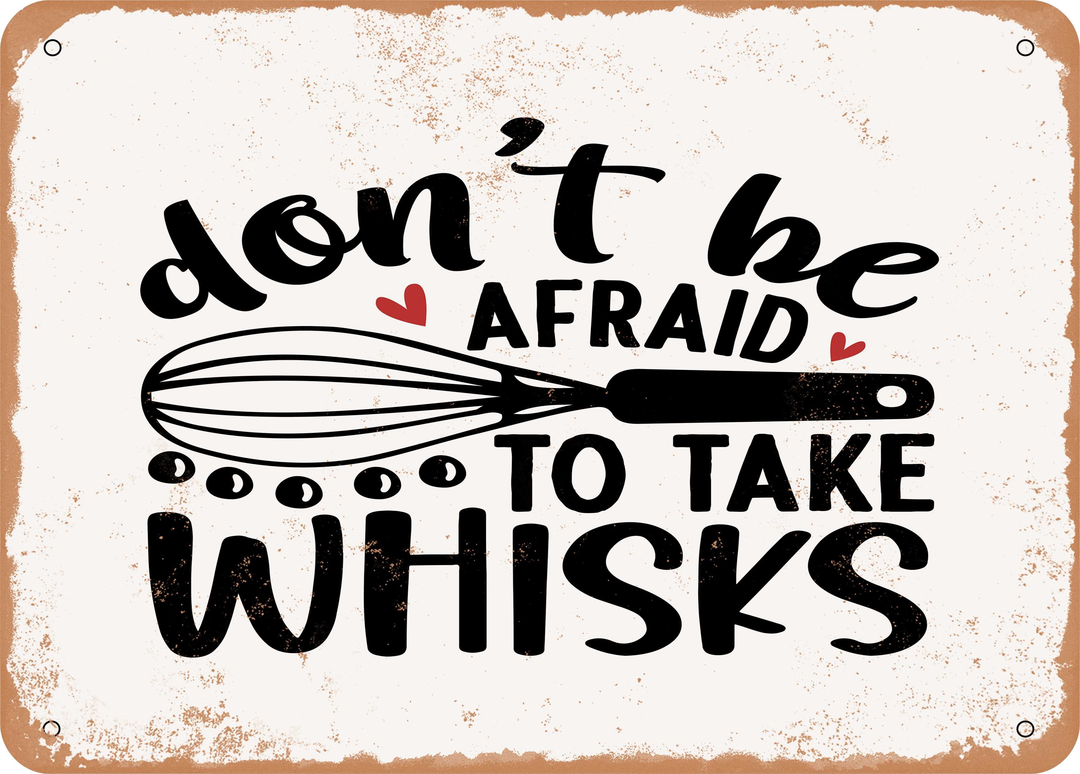 7 x 10 METAL SIGN - Don't Be Afraid to Take Whisks - Vintage Rusty Look ...