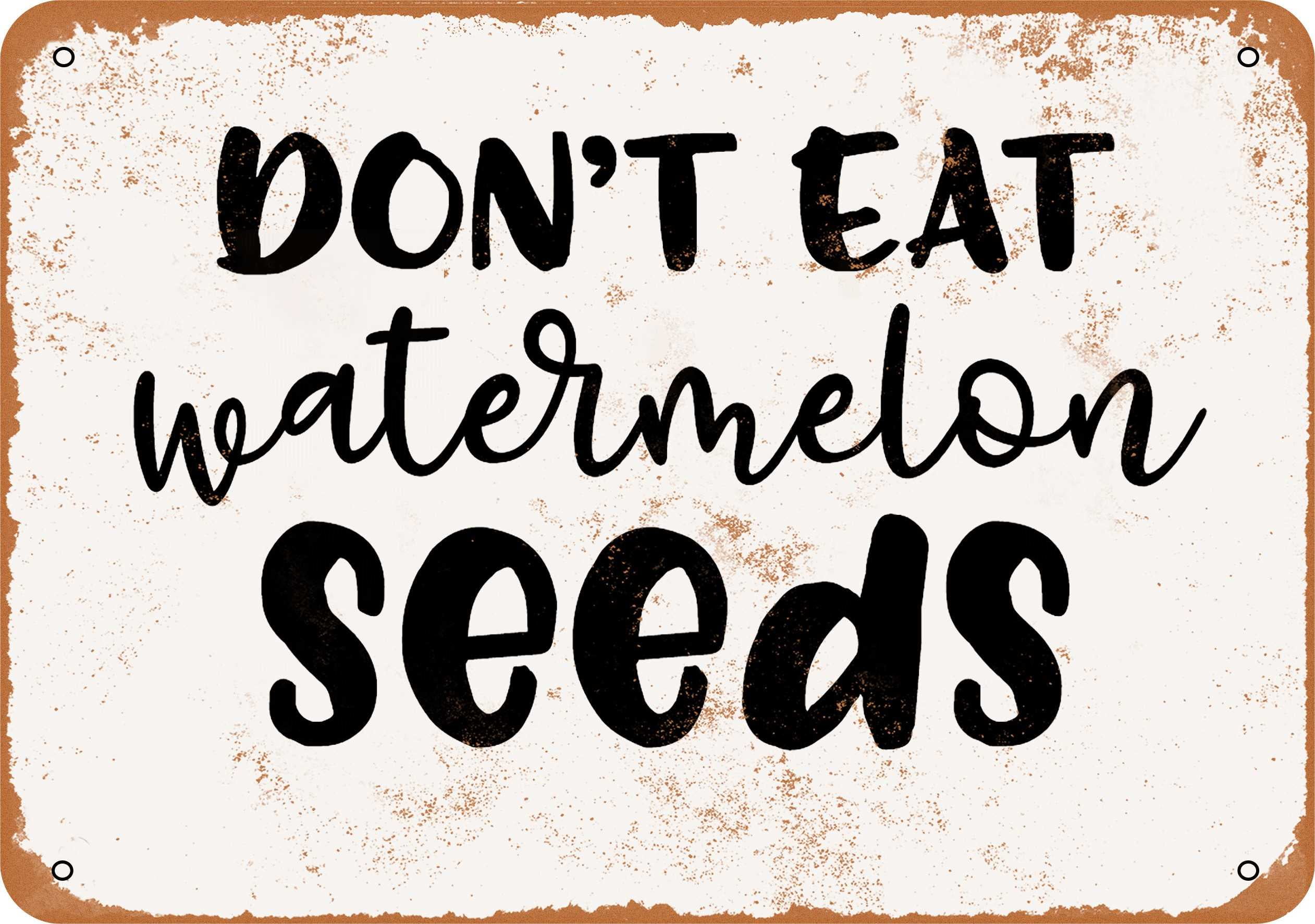 7 x 10 METAL SIGN - Don't Eat Watermelon Seeds - Vintage Rusty Look ...