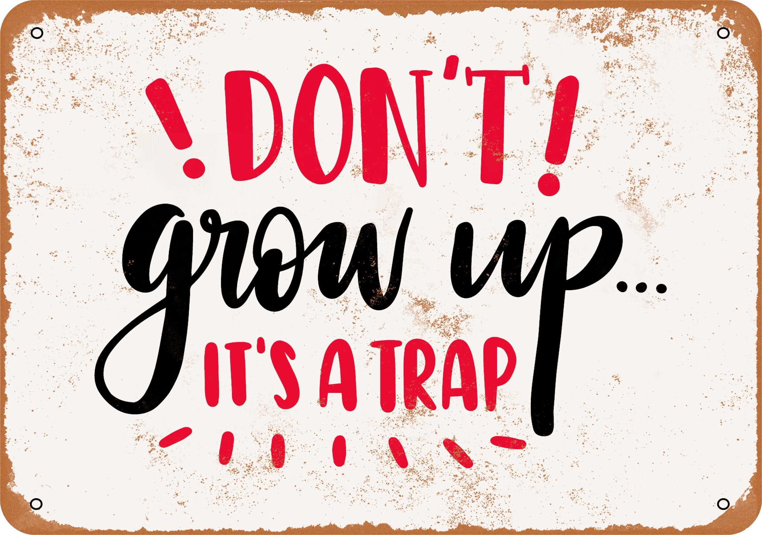 7 x 10 METAL SIGN - Don't Grow Up It's A Trap - Vintage Rusty Look ...