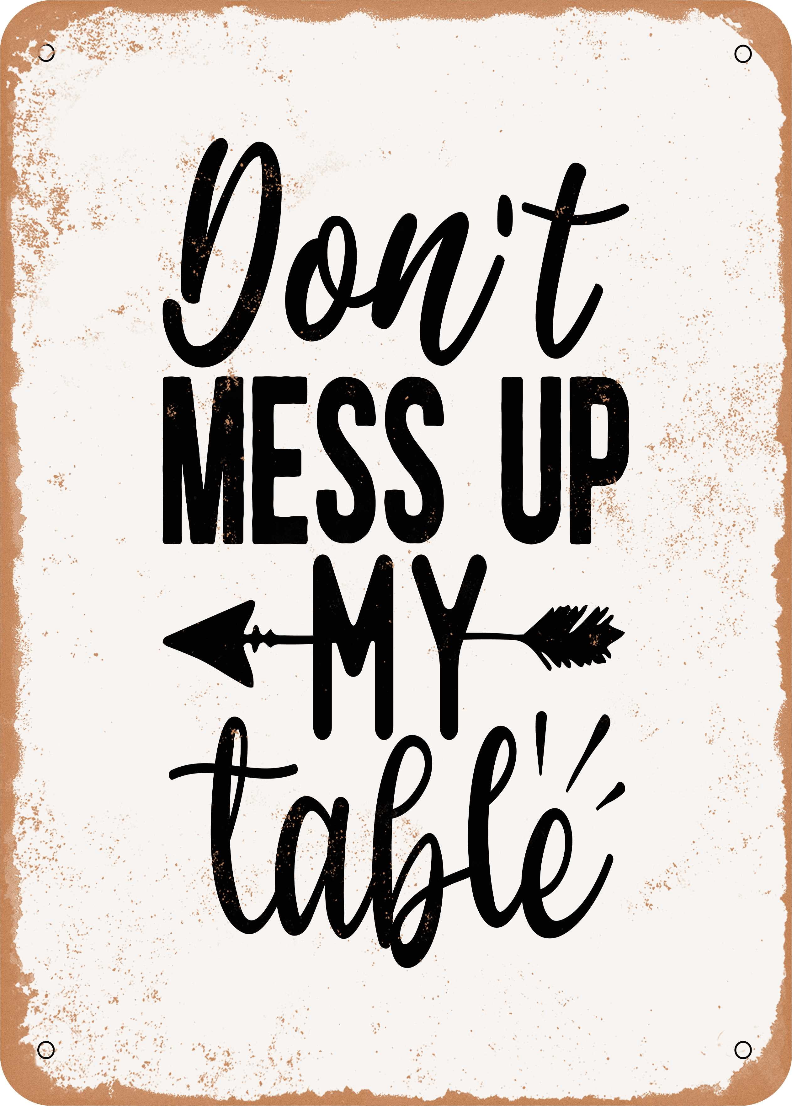 7 x 10 METAL SIGN - Don't Mess Up My Table - Vintage Rusty Look ...