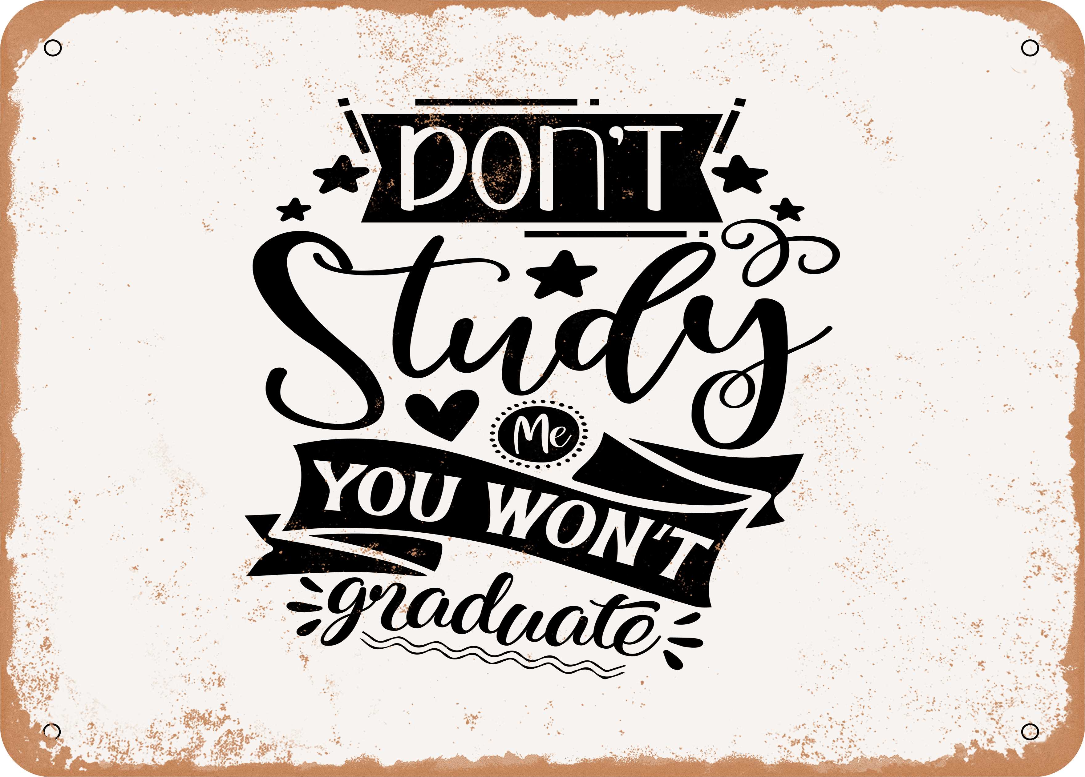 7 x 10 METAL SIGN - Don't Study Me You Wont Graduate - Vintage Rusty ...