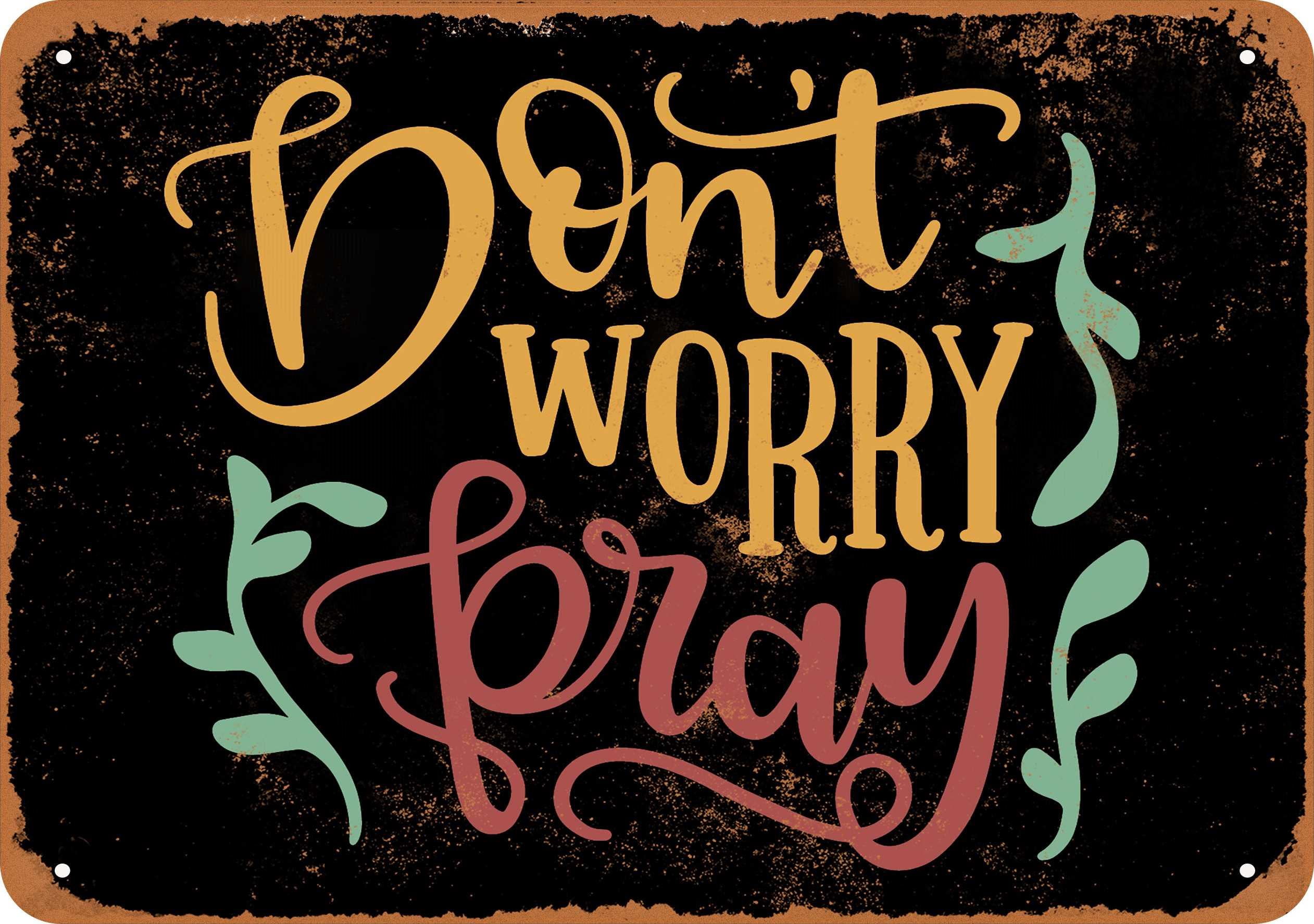 7 x 10 METAL SIGN - Don't Worry Pray (Dark Background) - Vintage Rusty ...