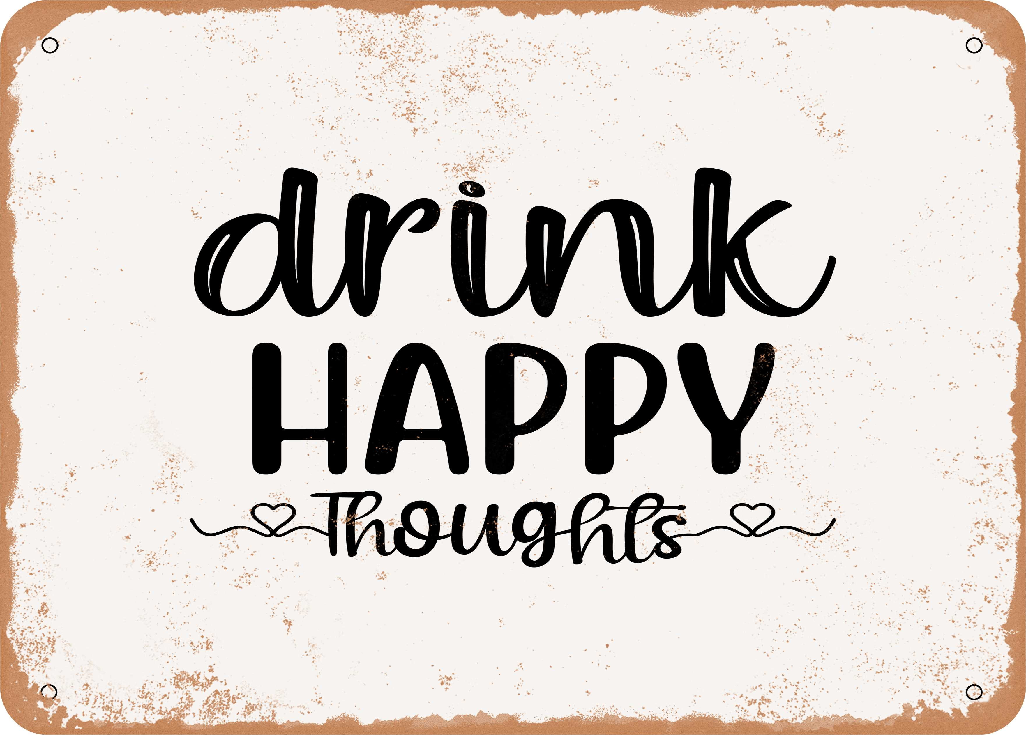 7 x 10 METAL SIGN - Drink Happy Thoughts - 5 - Vintage Rusty Look ...