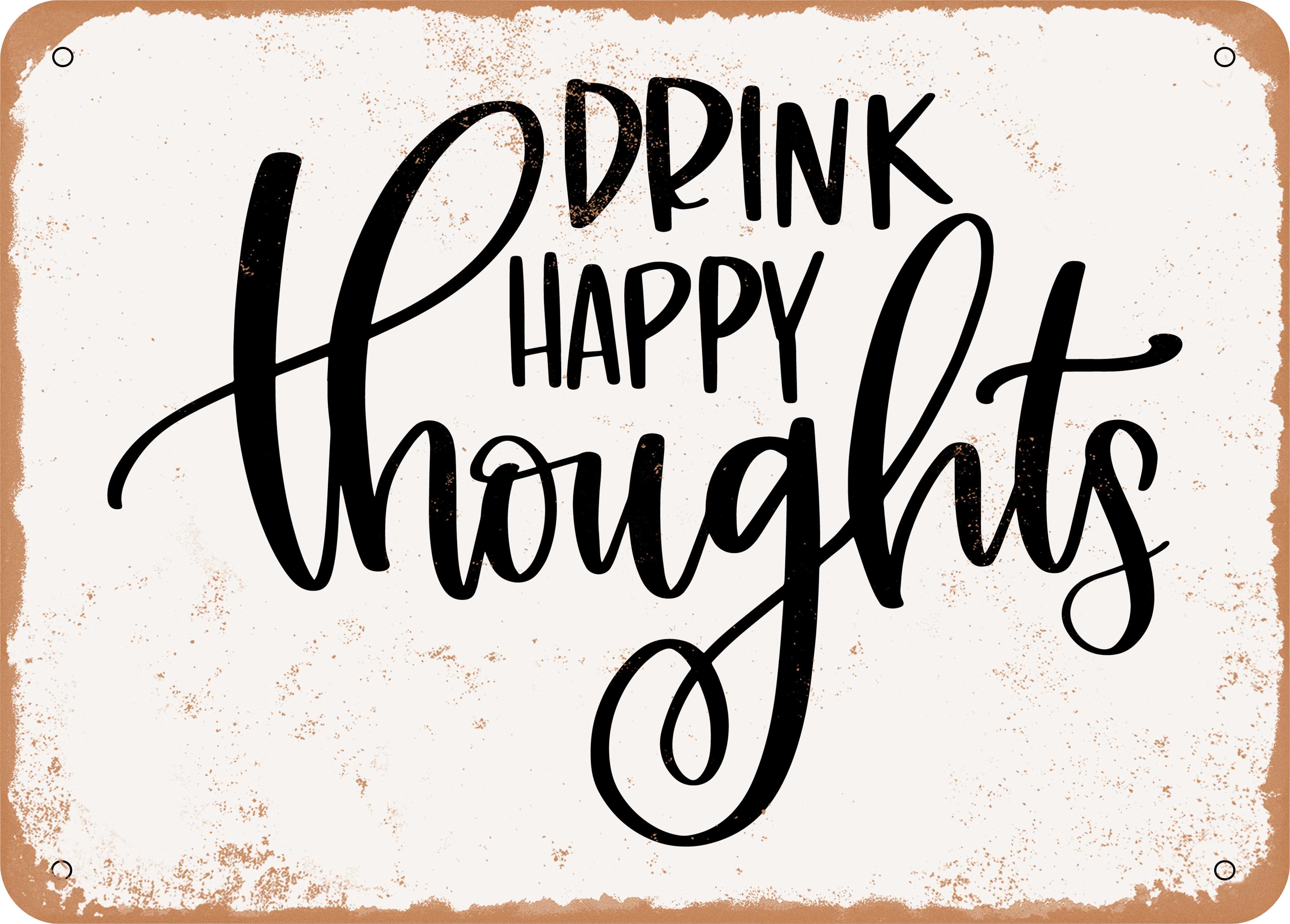 7 x 10 METAL SIGN - Drink Happy Thoughts - 6 - Vintage Rusty Look - Walmart.com