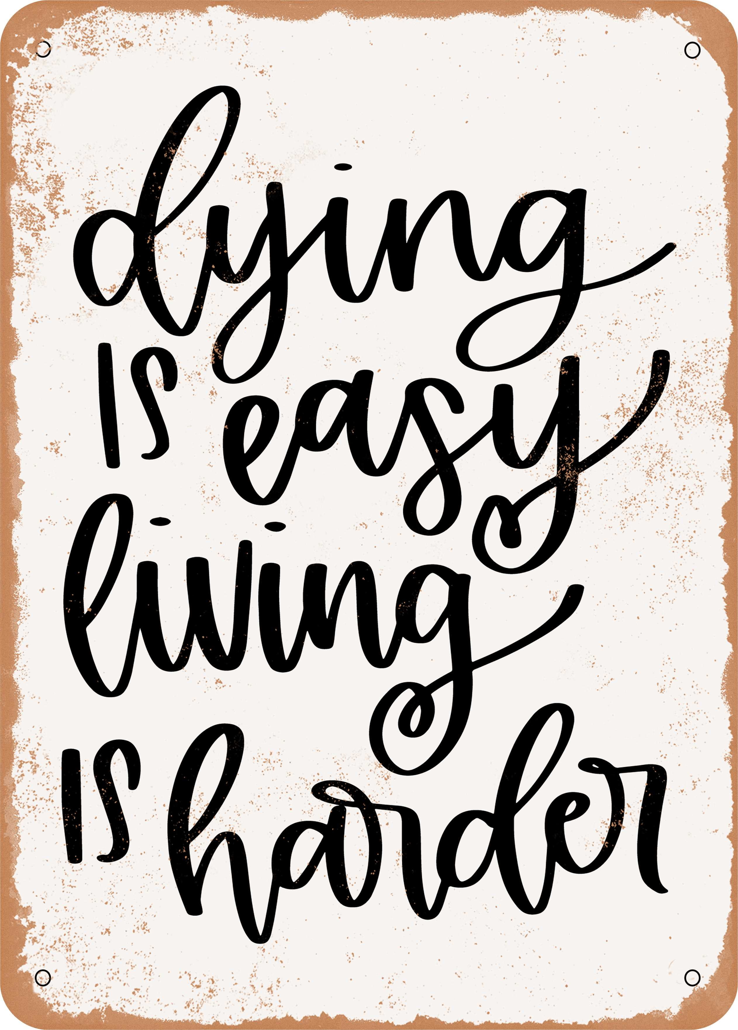 7 x 10 METAL SIGN - Dying is Easy Living is Harder - Vintage Rusty Look ...