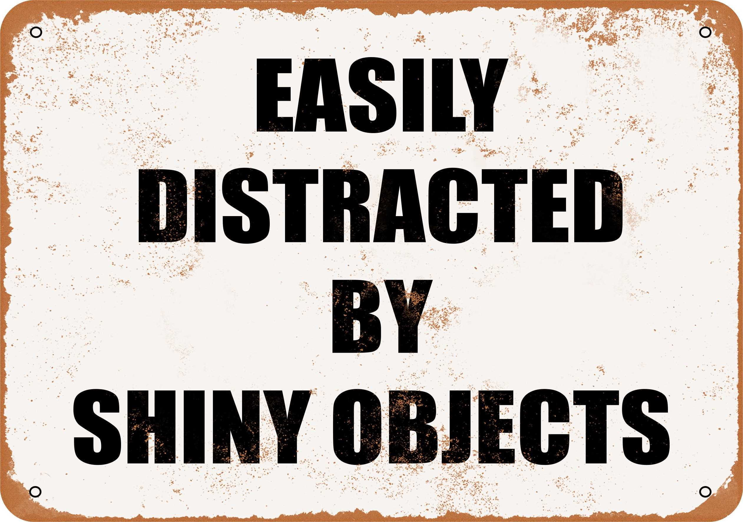 7 x 10 METAL SIGN - EASILY DISTRACTED BY SHINY OBJECTS - Vintage Rusty ...