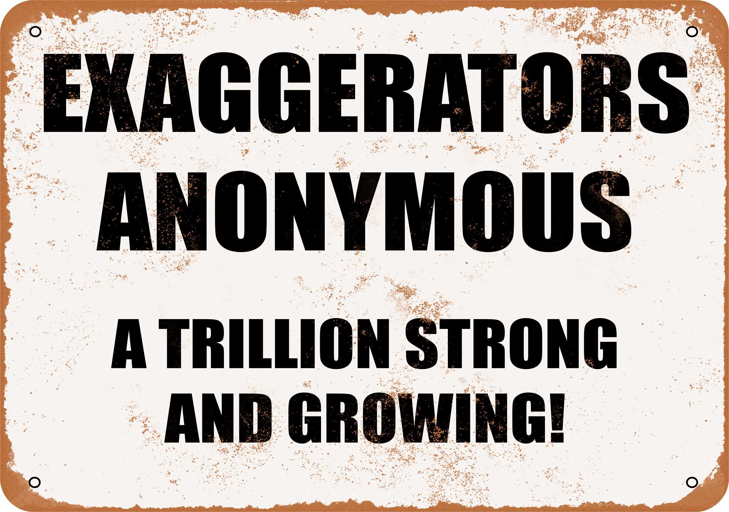 7 x 10 METAL SIGN - EXAGGERATORS ANONYMOUS A TRILLION STRONG AND ...