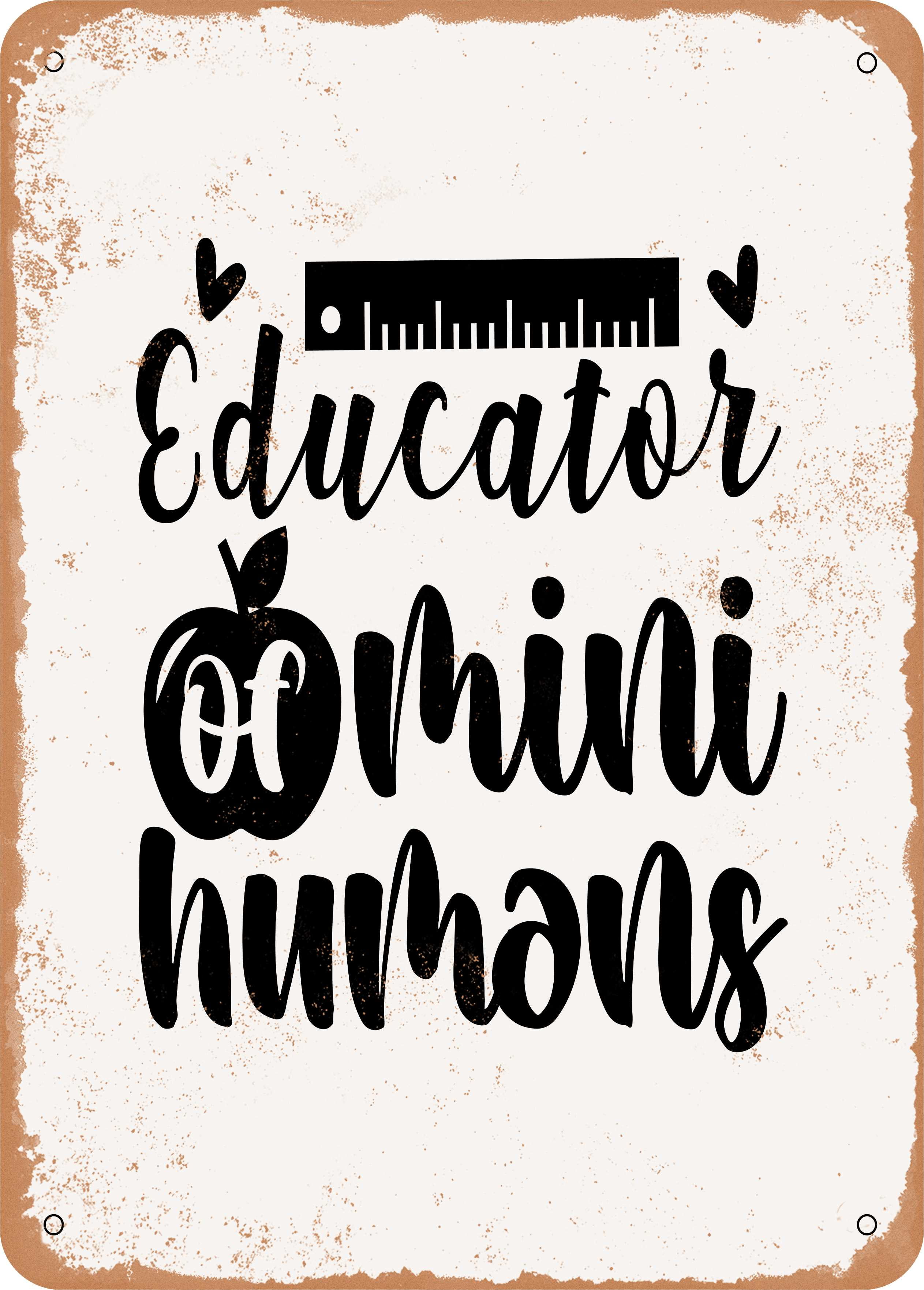7 x 10 METAL SIGN - Educator of Mini Humans - Vintage Rusty Look ...