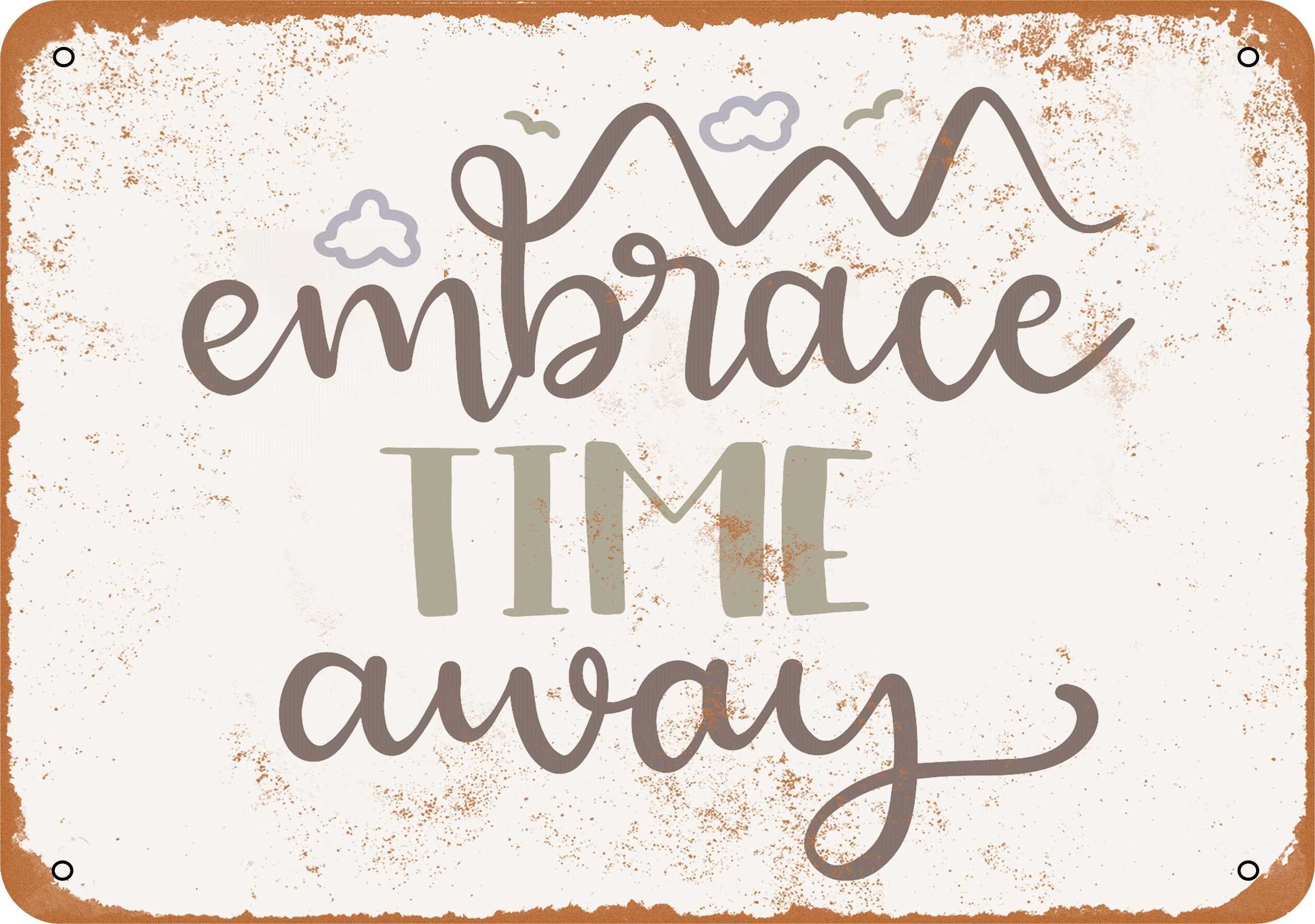 7 x 10 METAL SIGN - Embrace Time Away - Vintage Rusty Look - Walmart.com