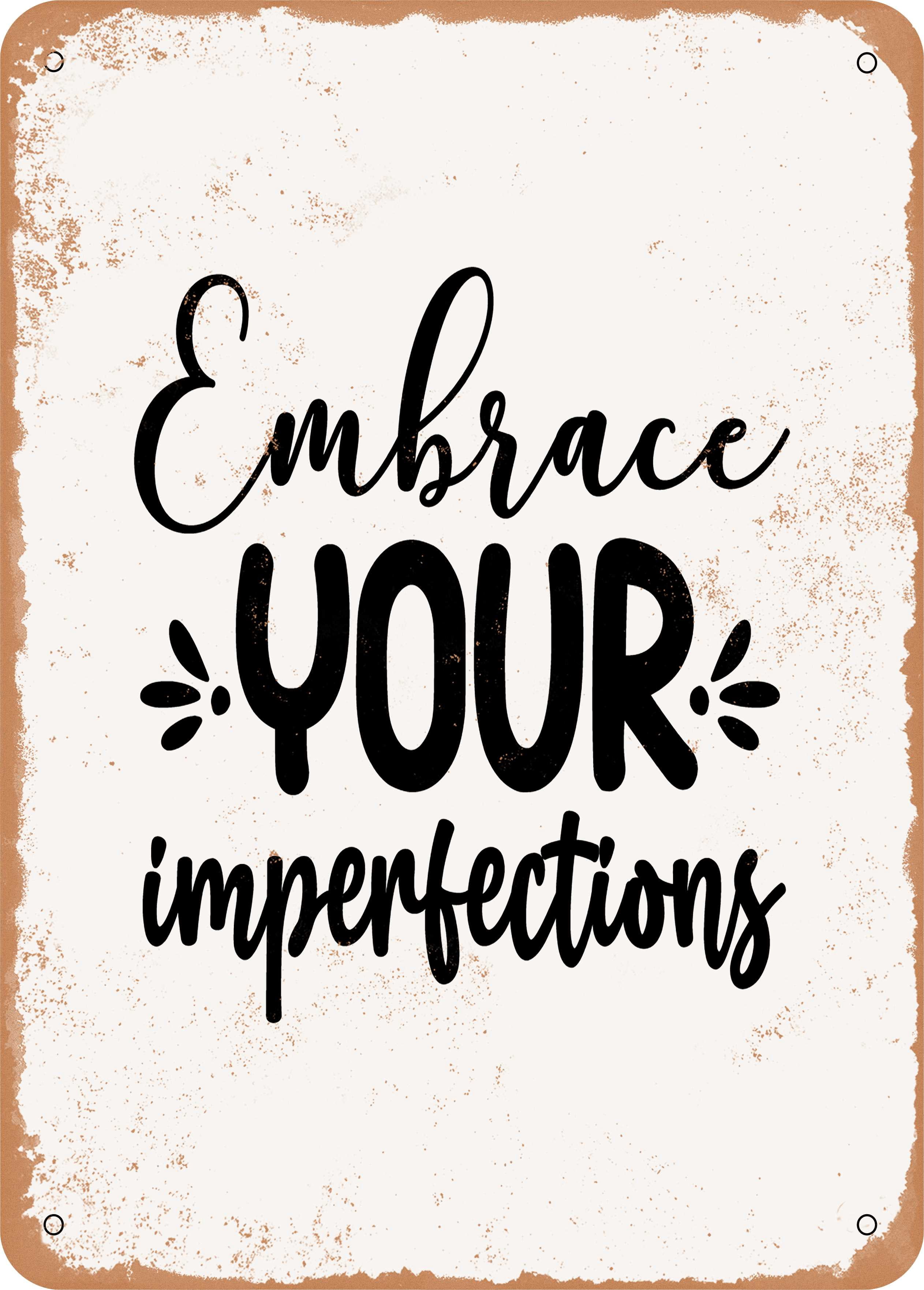 7 x 10 METAL SIGN - Embrace Your Imperfections - 3 - Vintage Rusty Look ...