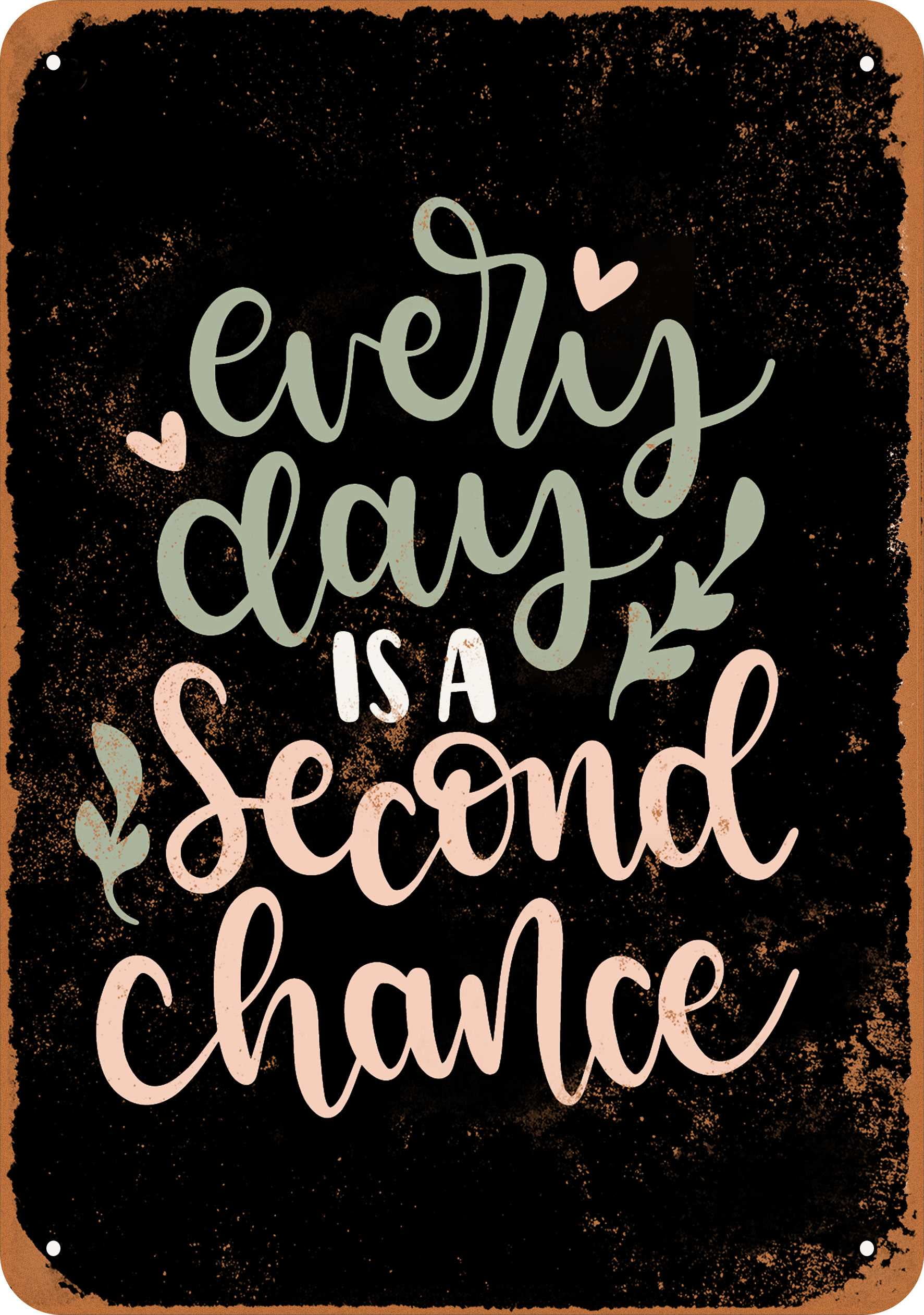 7 x 10 METAL SIGN - Every Day Is A Second Chance 2 (Dark Background ...
