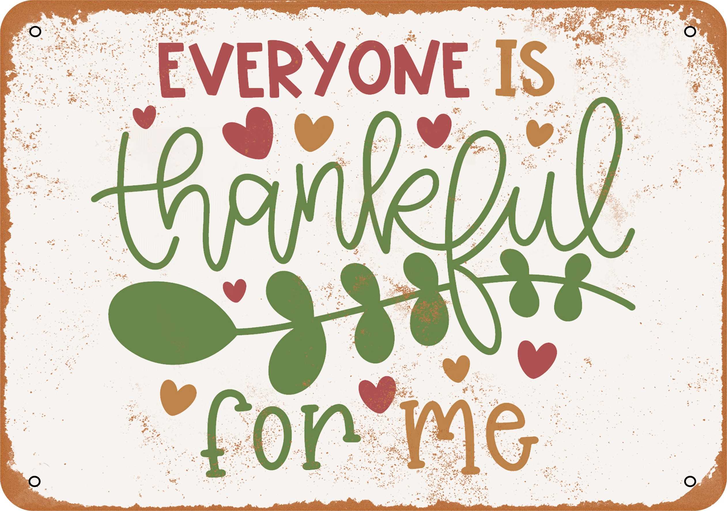 7 x 10 METAL SIGN - Everyone Is Thankful For Me 2 - Vintage Rusty Look ...