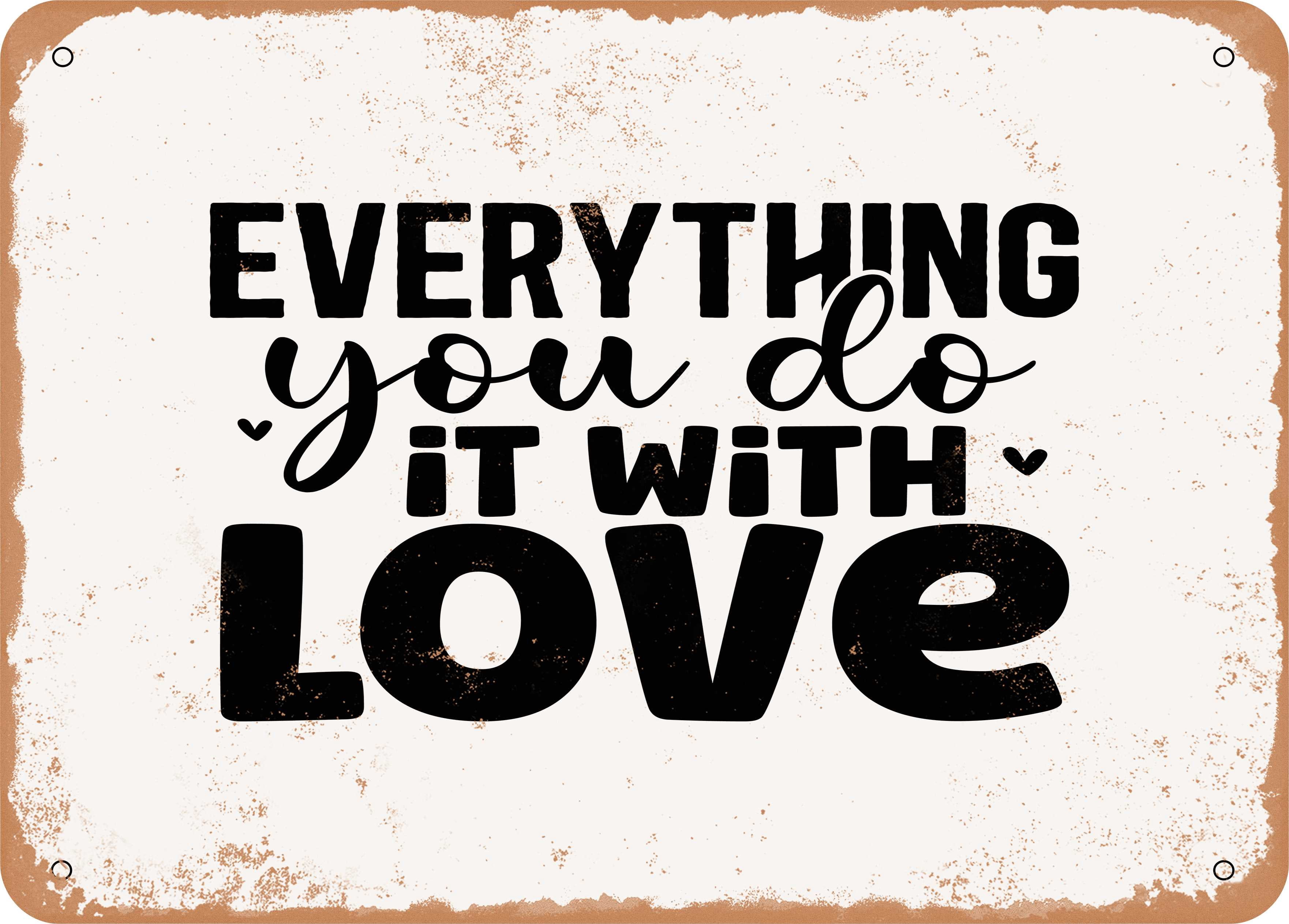 7 x 10 METAL SIGN - Everything You Do It With Love - Vintage Rusty Look ...
