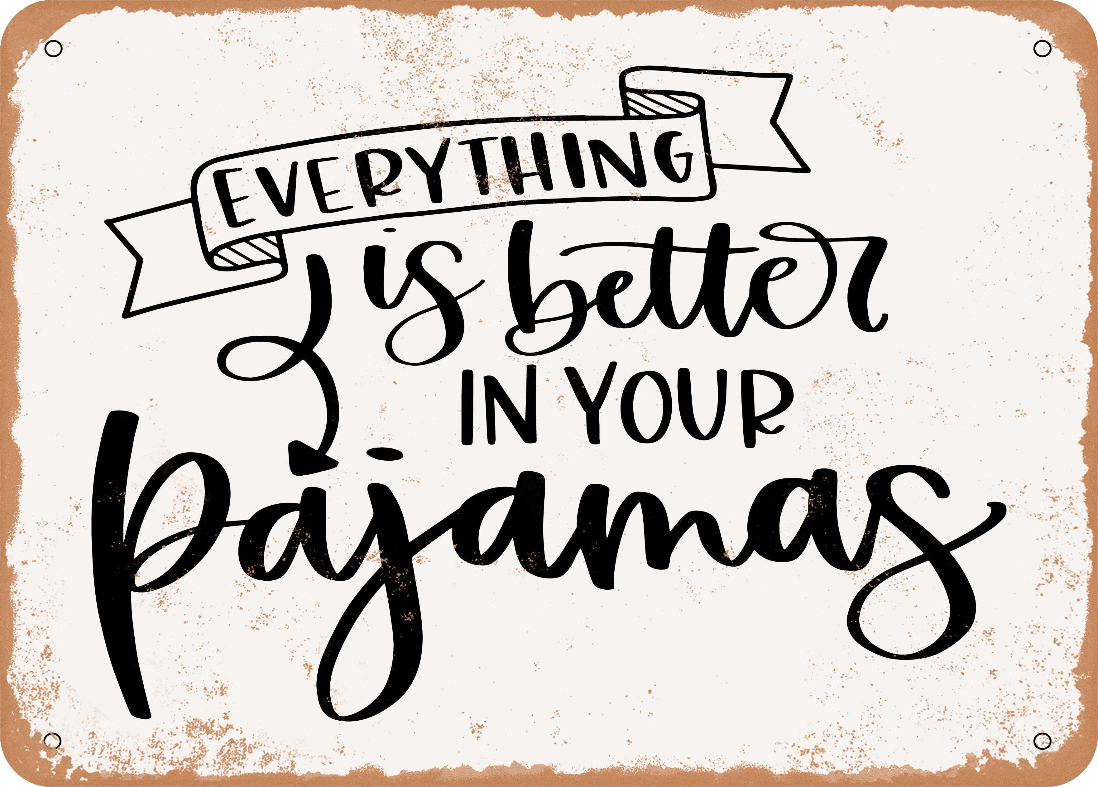 7 x 10 METAL SIGN - Everything is Better In Pajamas - Vintage Rusty ...