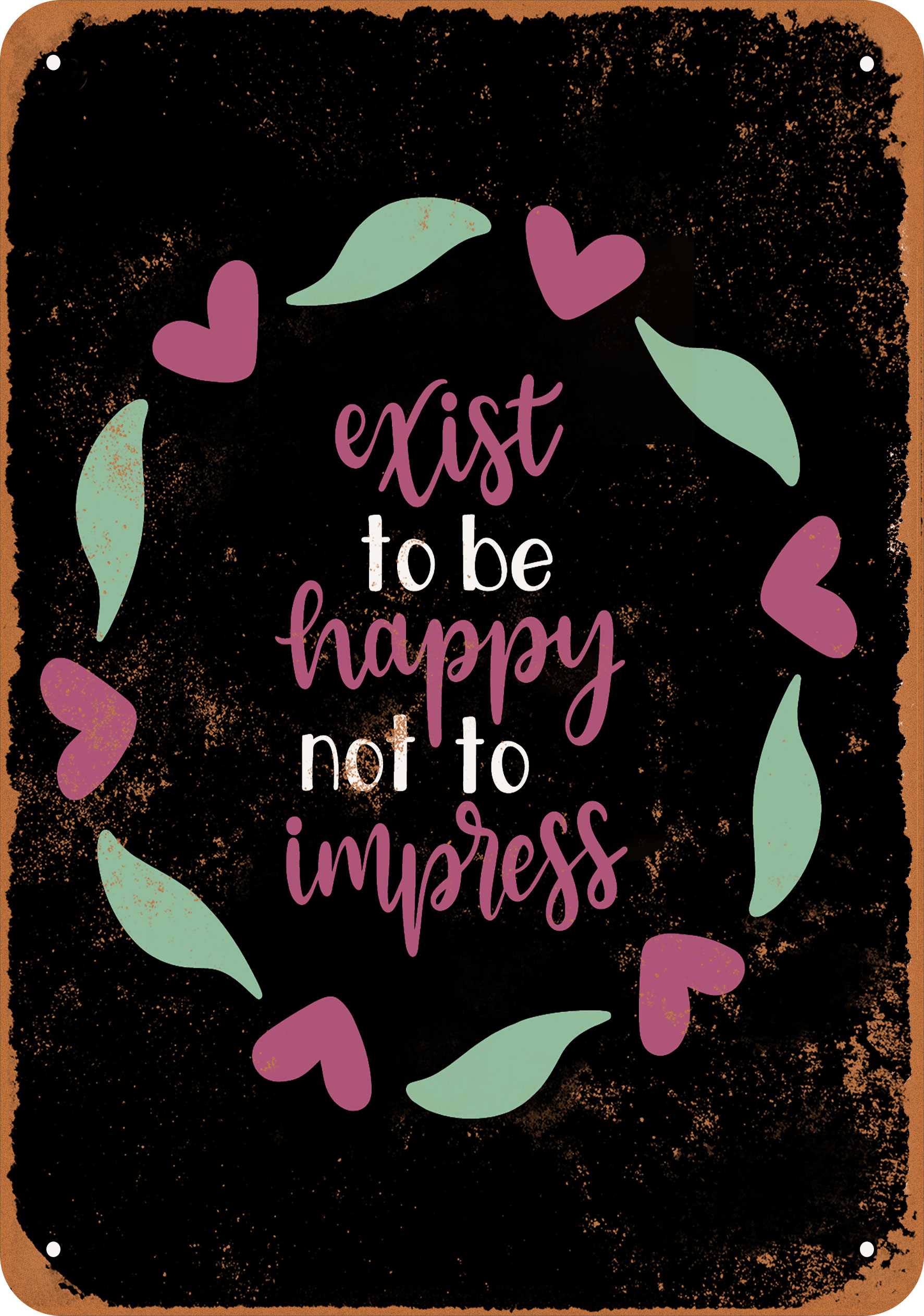 7 x 10 METAL SIGN - Exist To Be Happy Not To Impress (Dark Background ...