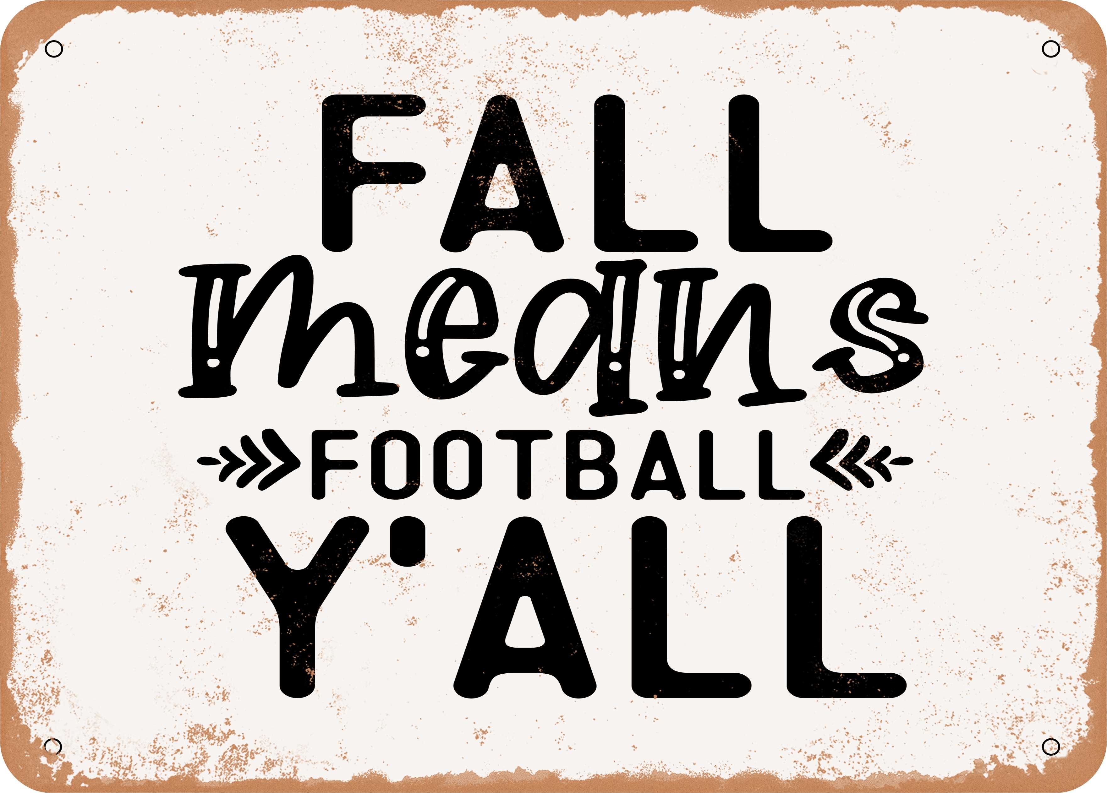 7 x 10 METAL SIGN - Fall Means Football Y All - Vintage Rusty Look ...