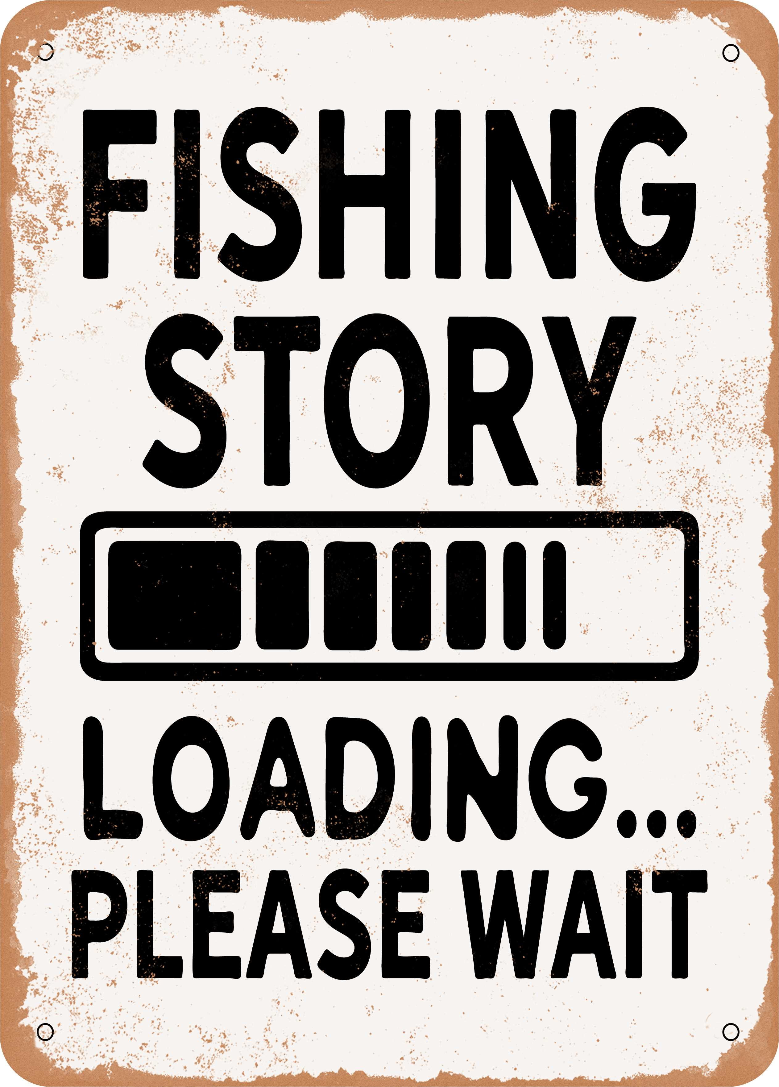7 x 10 METAL SIGN - Fishing Story Loading Please Wait - Vintage Rusty ...