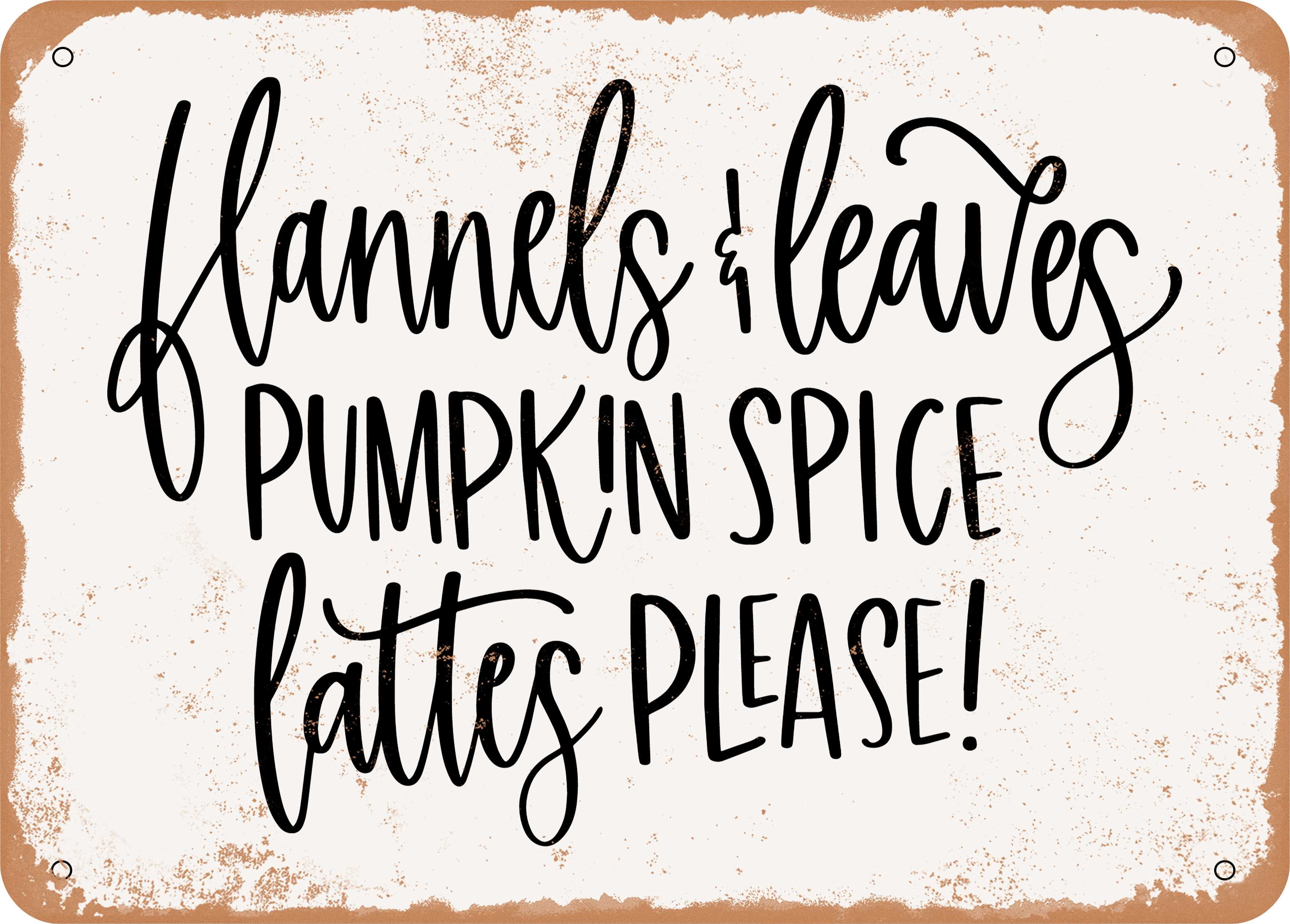 7 x 10 METAL SIGN - Flannels and Leaves Pumpkin Spice Lattes Please ...
