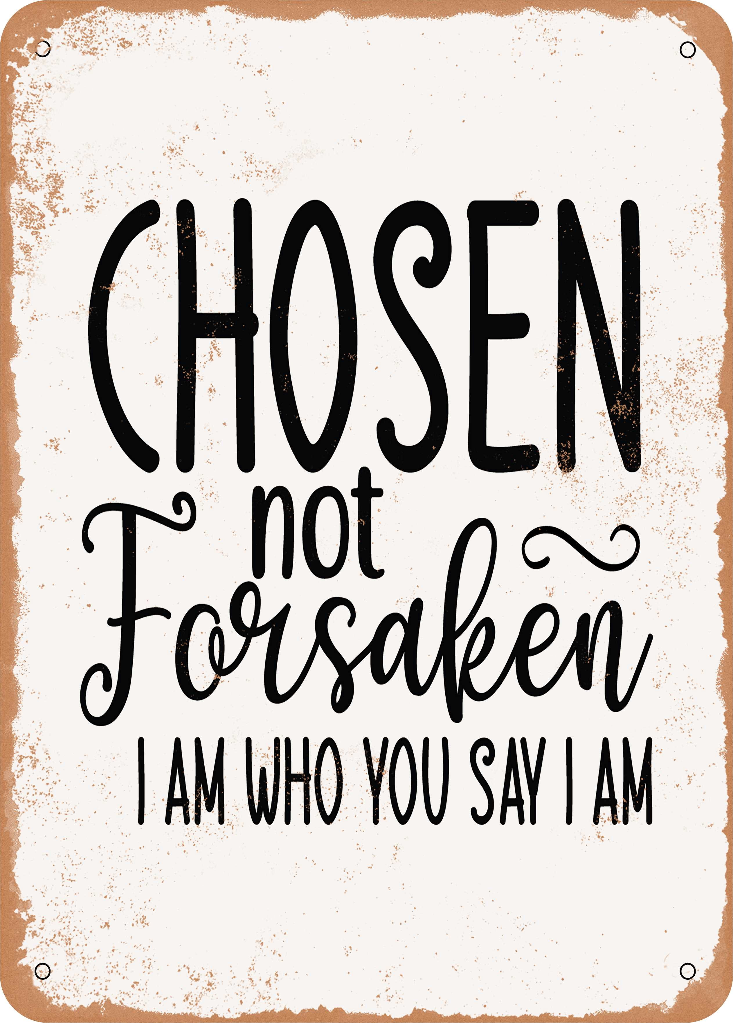 7 x 10 METAL SIGN - For Chosen Not Forsaken I Am Who You Say I Am ...