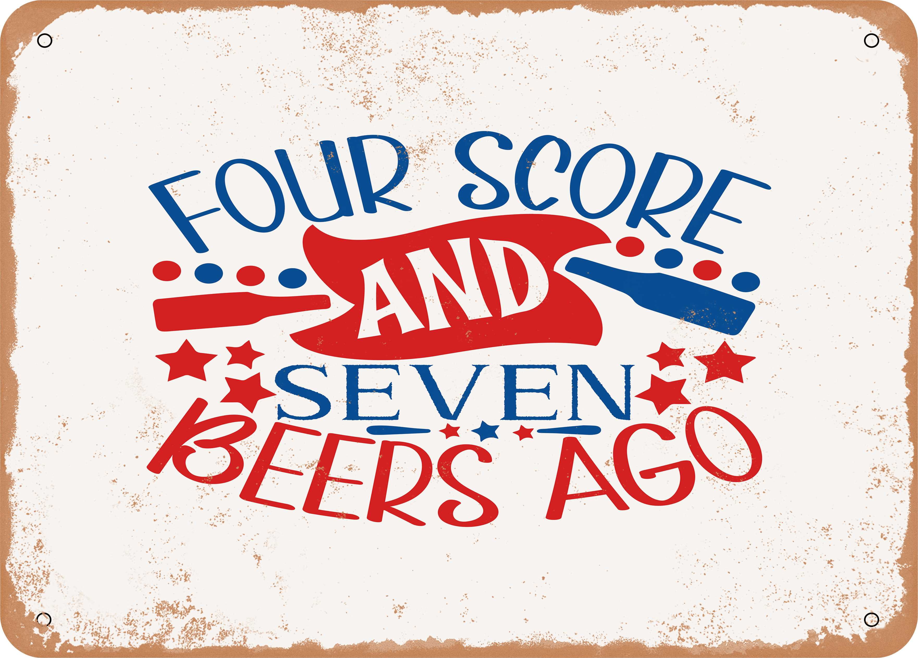 7 x 10 METAL SIGN - Four Score and Seven Beers Ago - 2 - Vintage Rusty ...